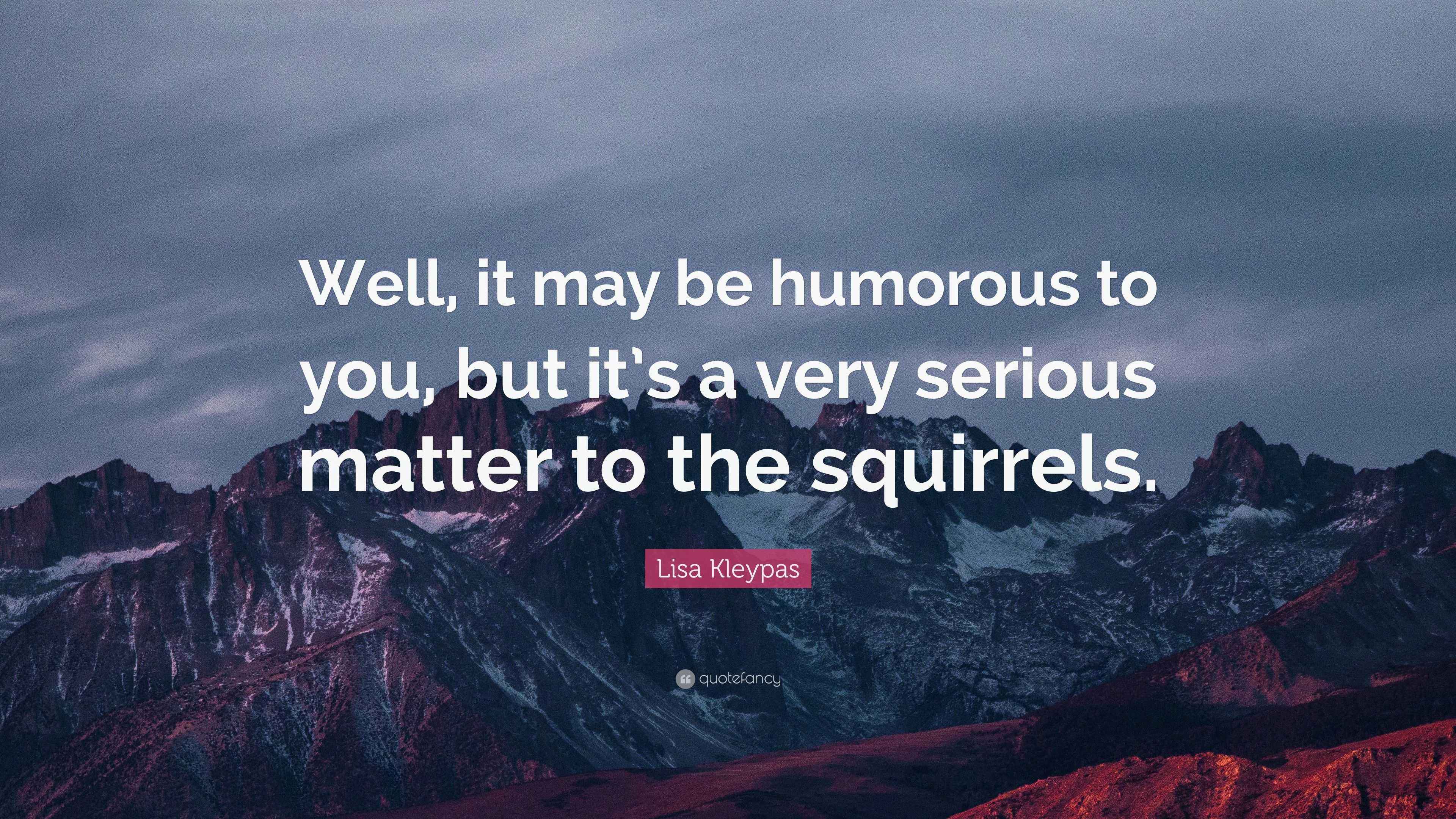 Lisa Kleypas Quote: “Well, it may be humorous to you, but it’s a very ...