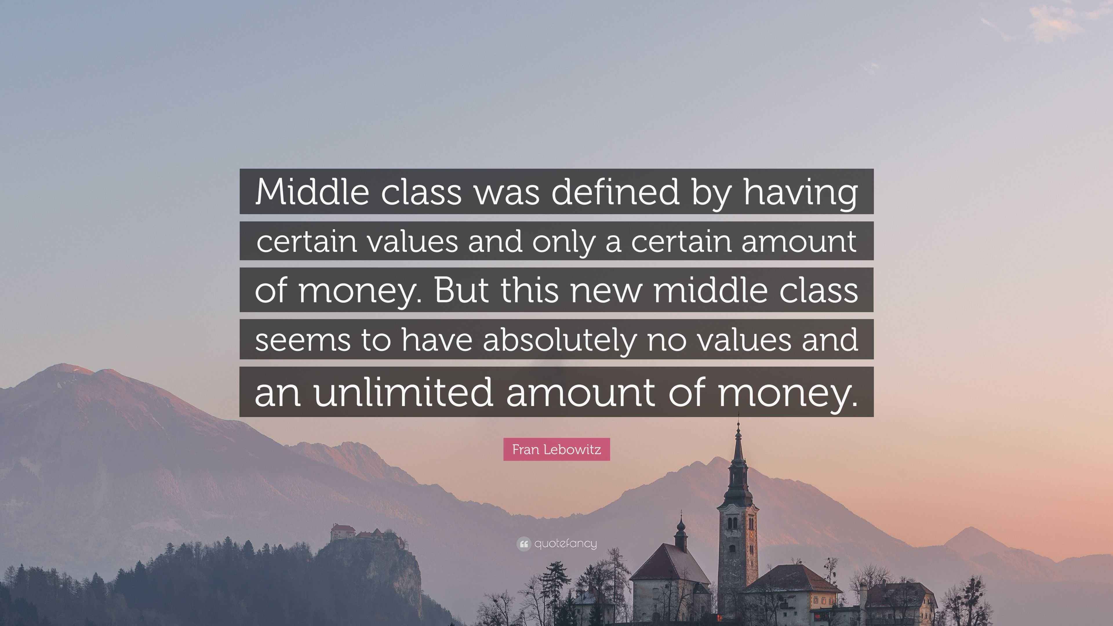Fran Lebowitz Quote: “Middle class was defined by having certain values ...