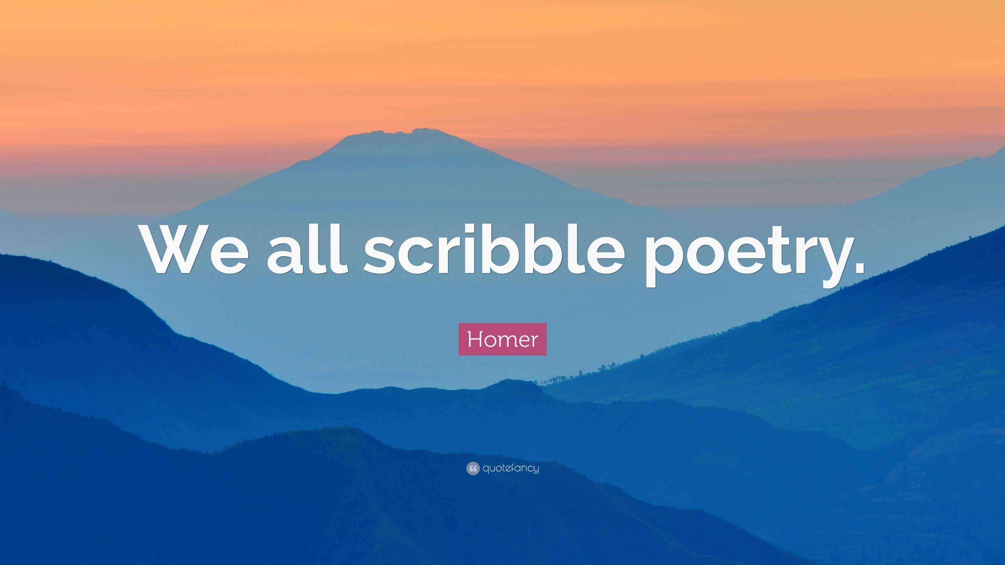 Homer Quote: “We all scribble poetry.”