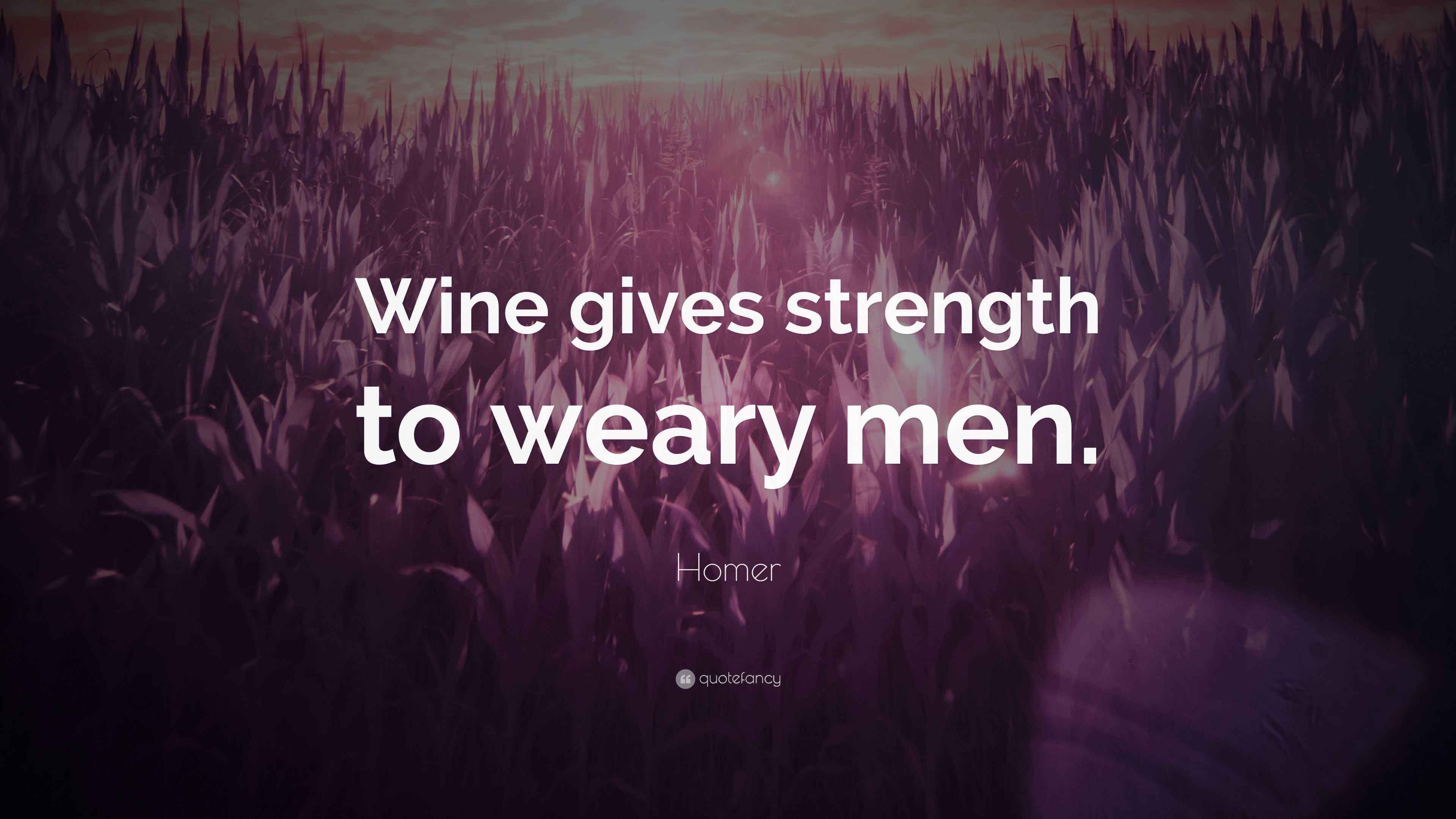 Homer Quote: “Wine gives strength to weary men.”