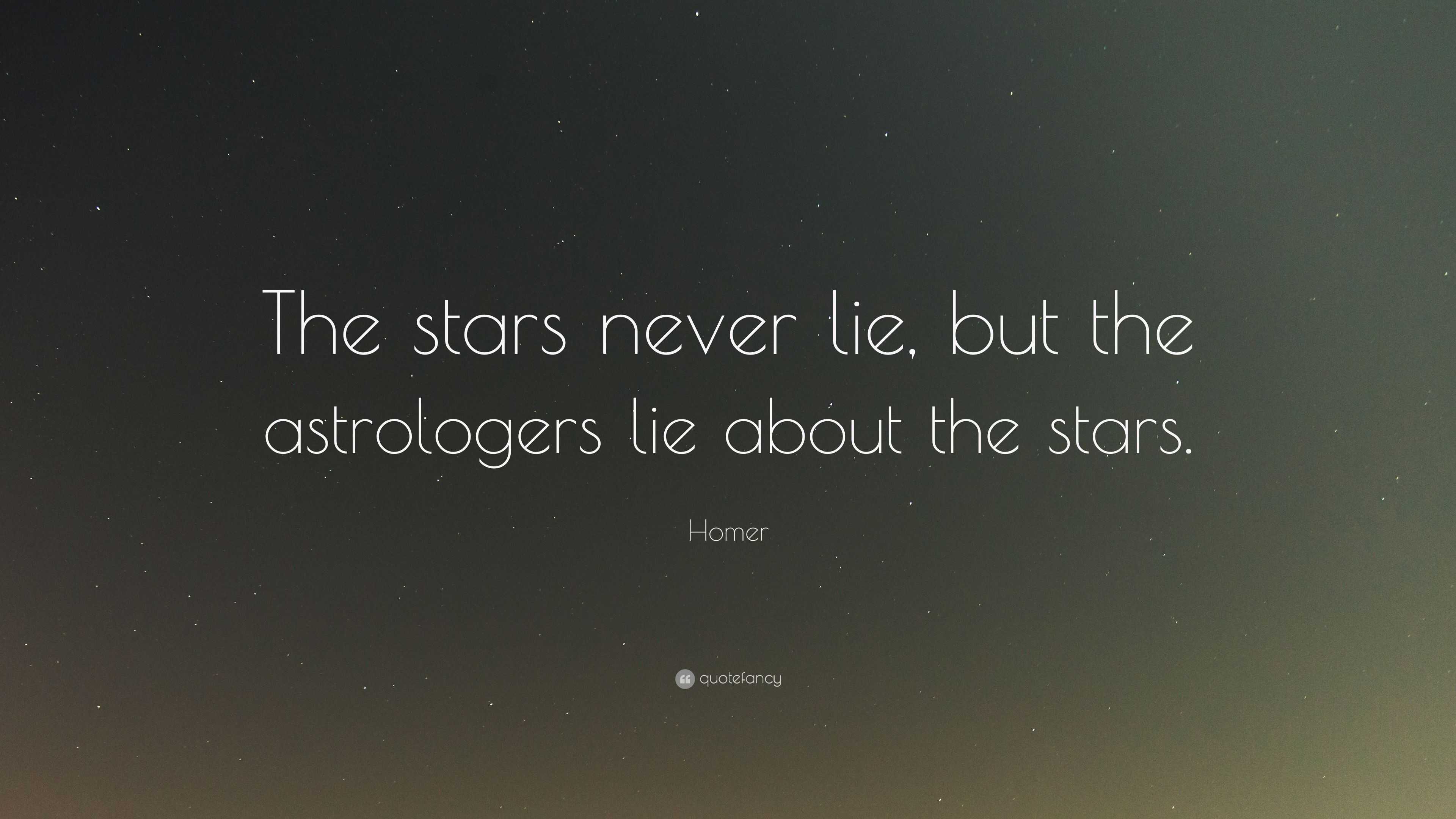 Homer Quote: “The stars never lie, but the astrologers lie about the ...