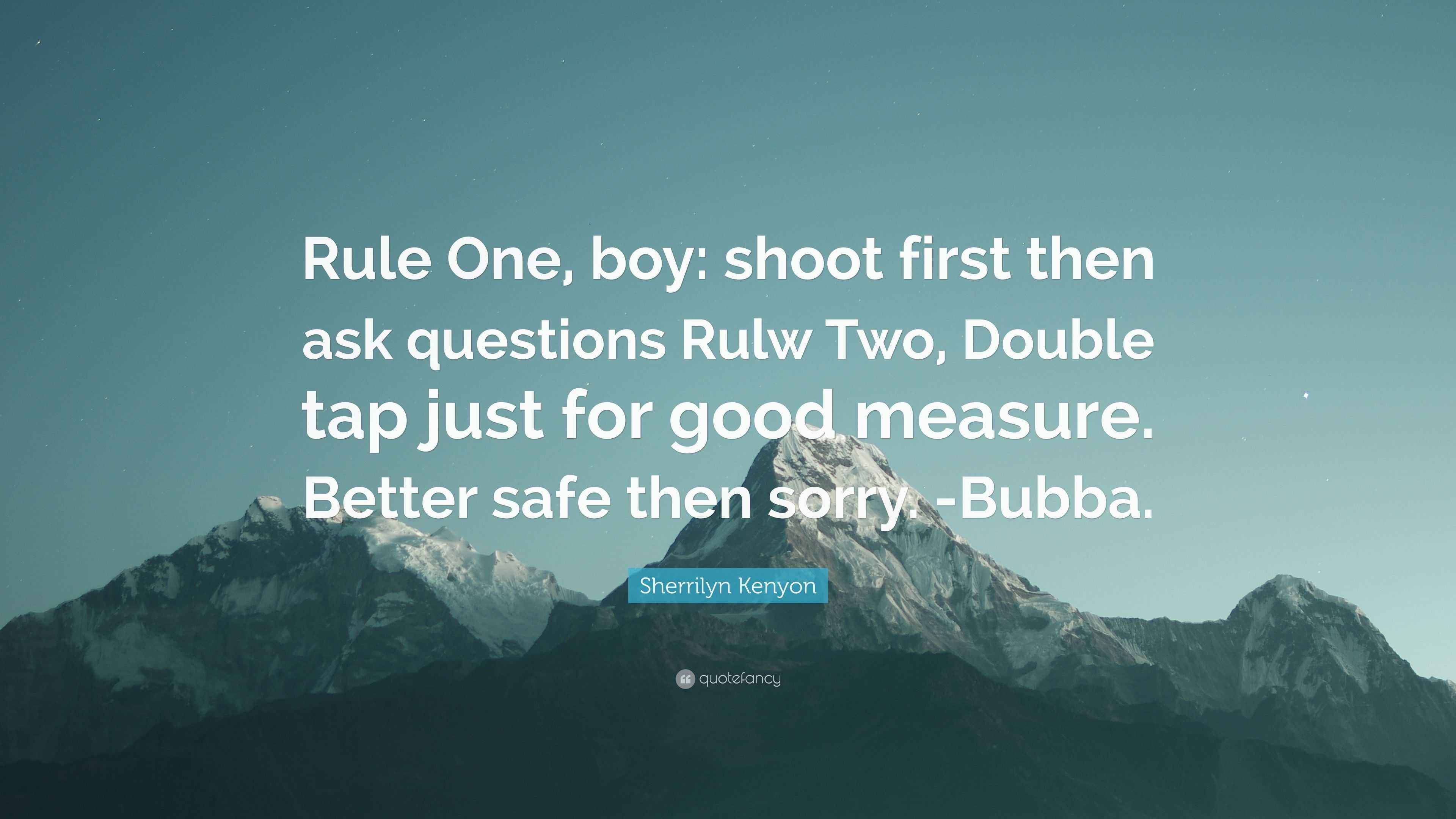 Sherrilyn Kenyon Quote: “Rule One, boy: shoot first then ask questions ...