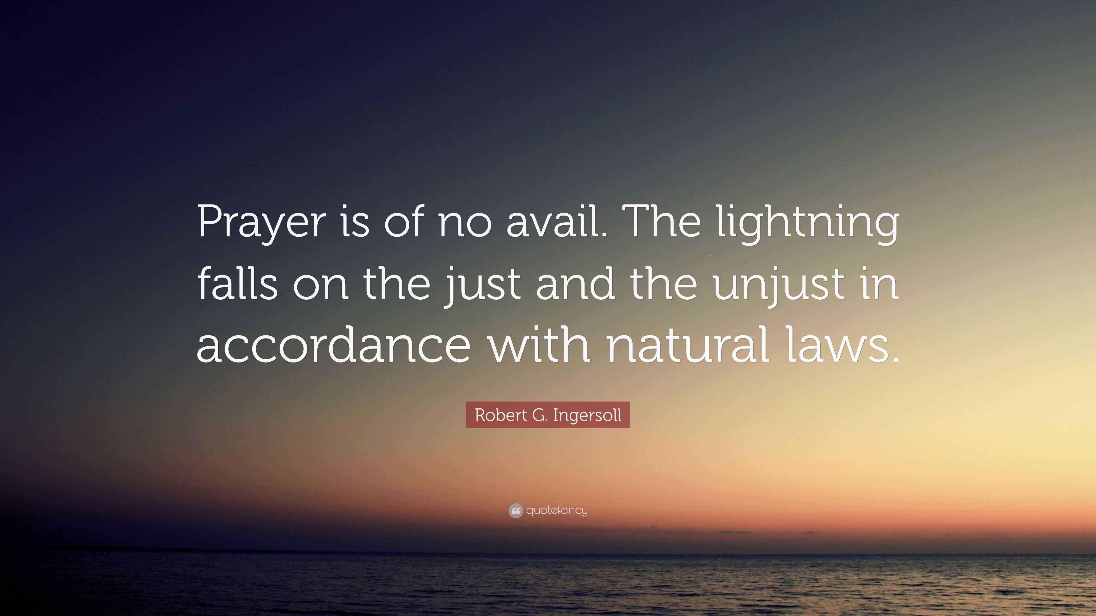 Robert G. Ingersoll Quote: “Prayer is of no avail. The lightning falls ...