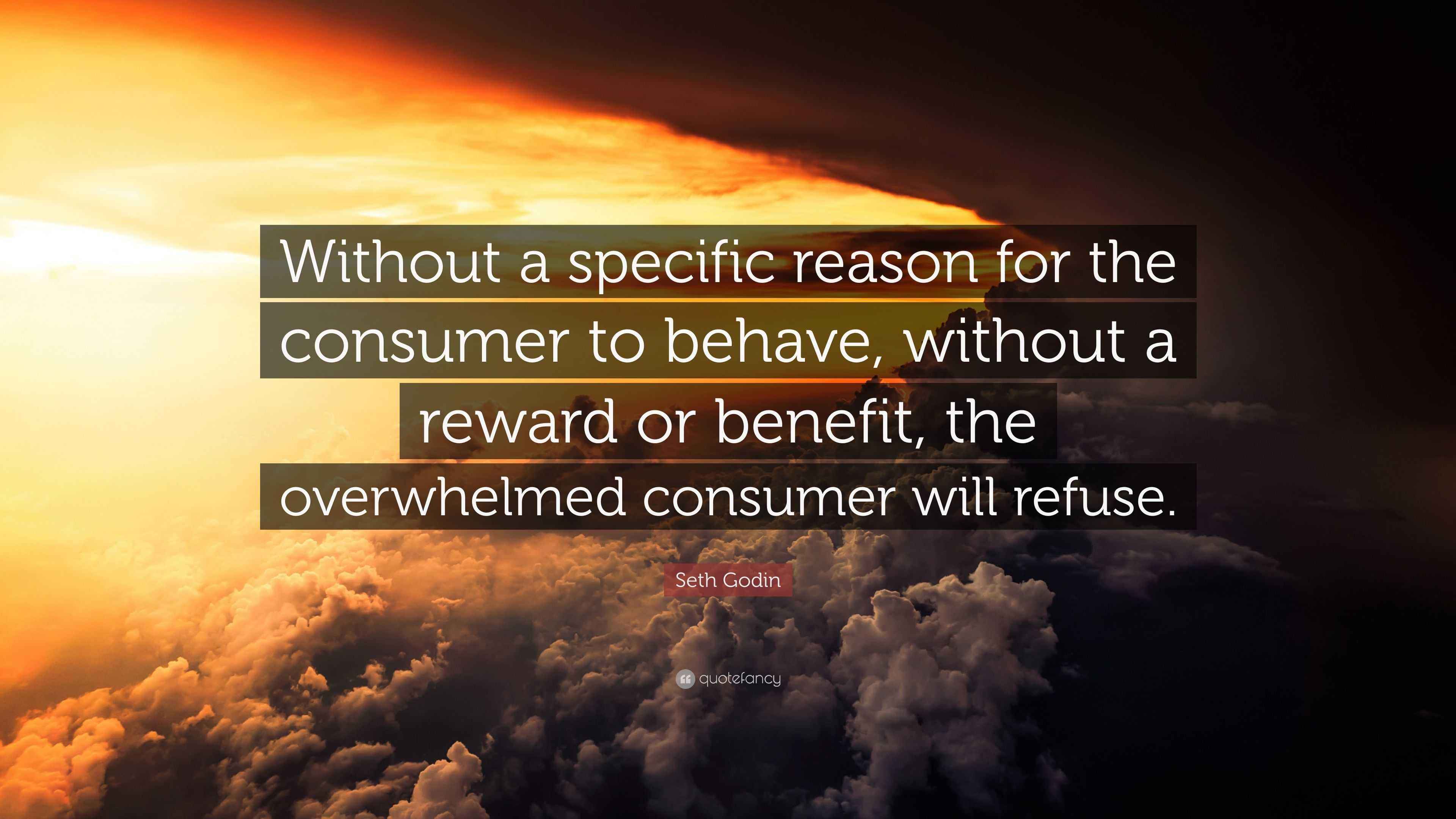 Seth Godin Quote: “Without a specific reason for the consumer to behave ...