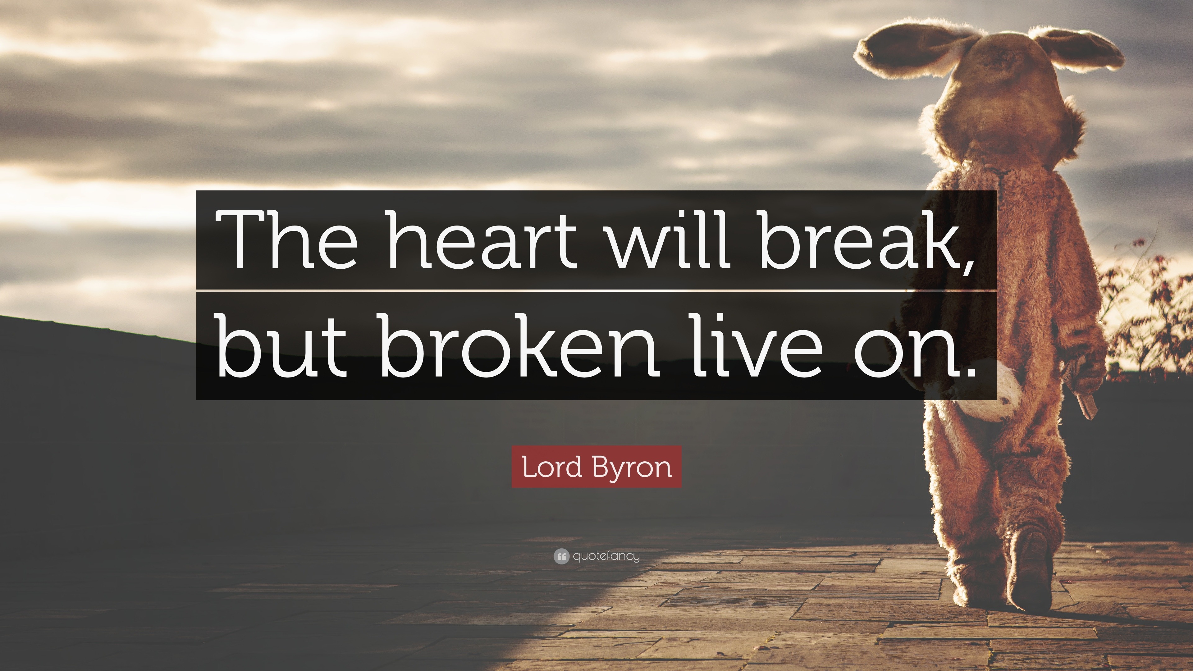 Lord Byron Quote: “The heart will break, but broken live on.”