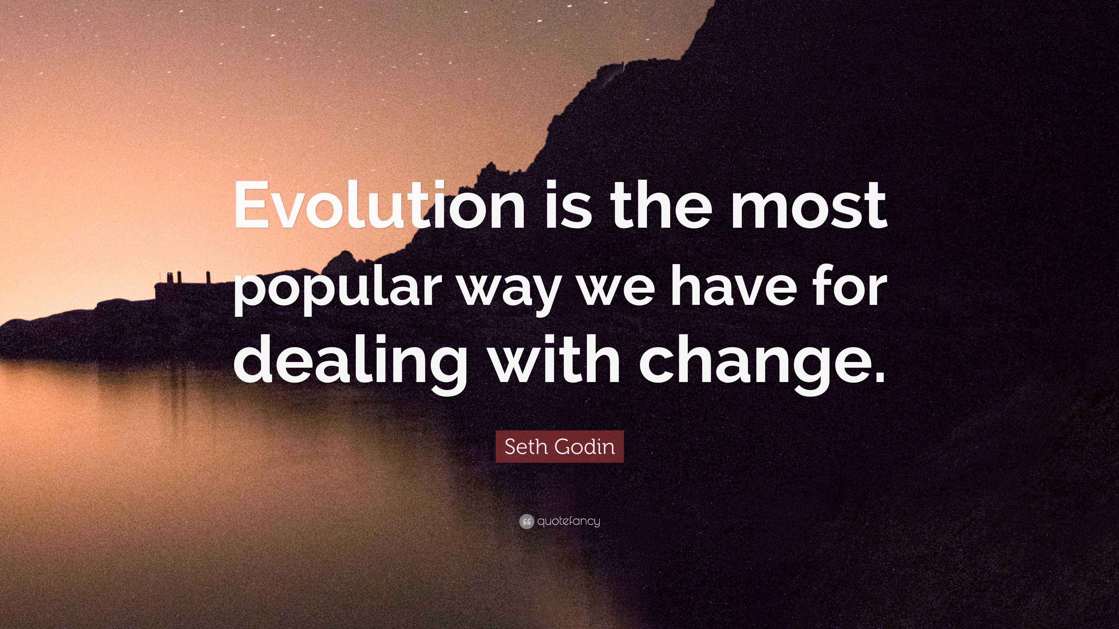 Seth Godin Quote: “Evolution is the most popular way we have for ...