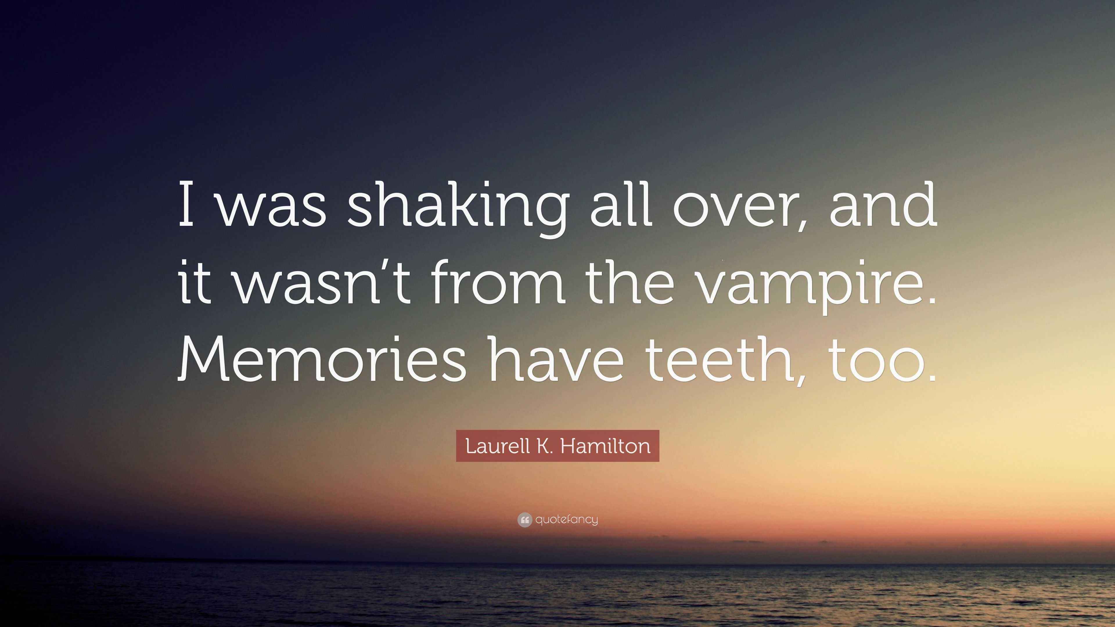 Laurell K. Hamilton Quote: “I was shaking all over, and it wasn’t from ...
