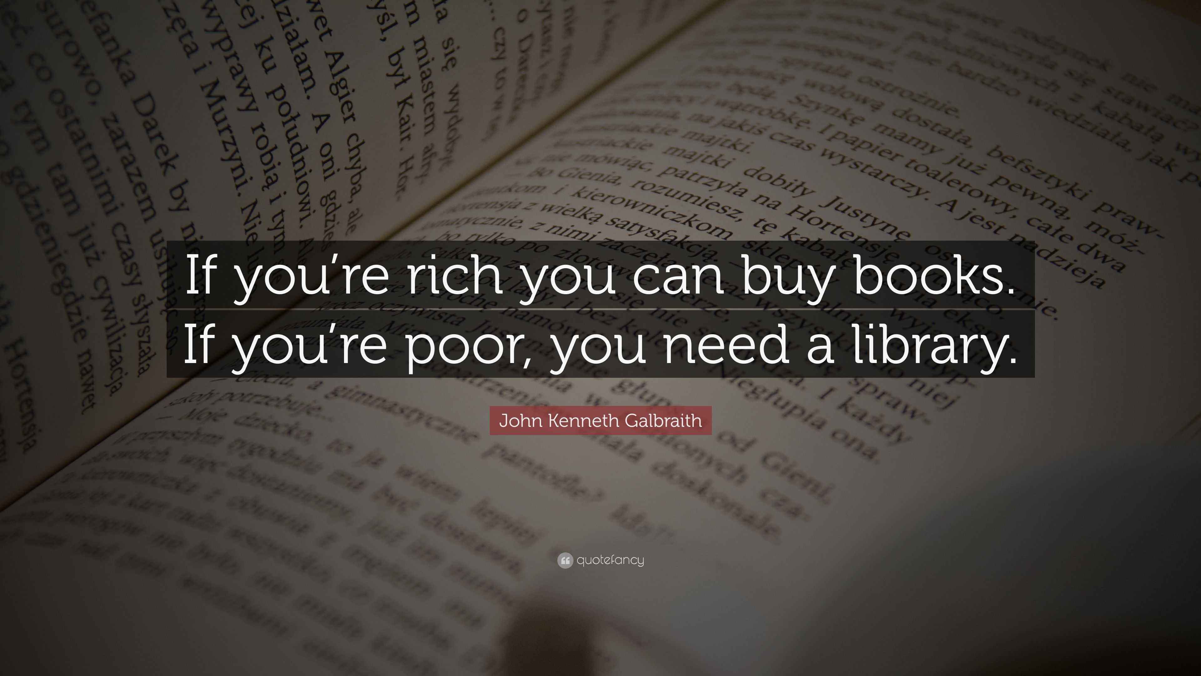 John Kenneth Galbraith Quote: “If you’re rich you can buy books. If you ...