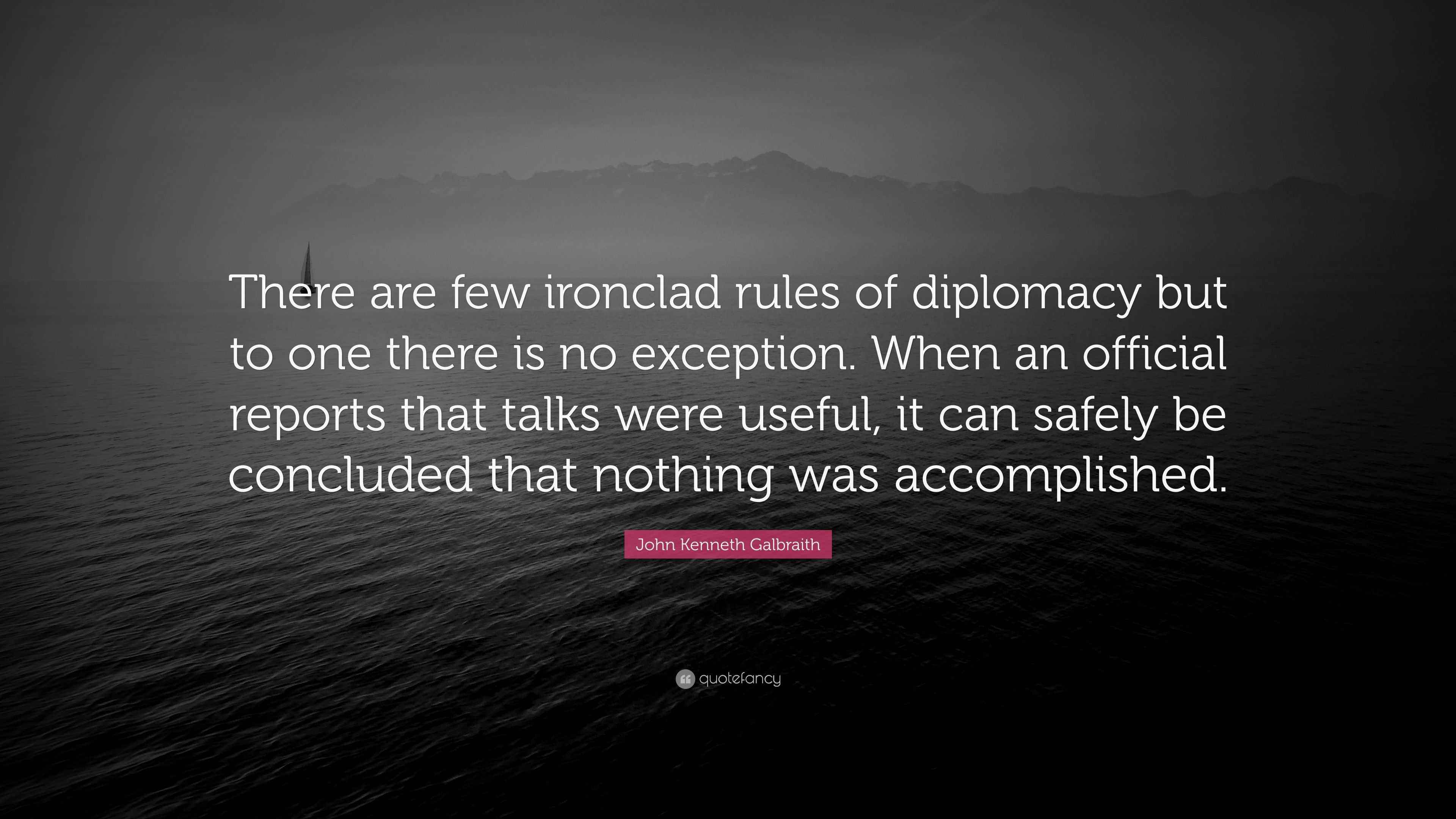 John Kenneth Galbraith Quote: “There are few ironclad rules of ...
