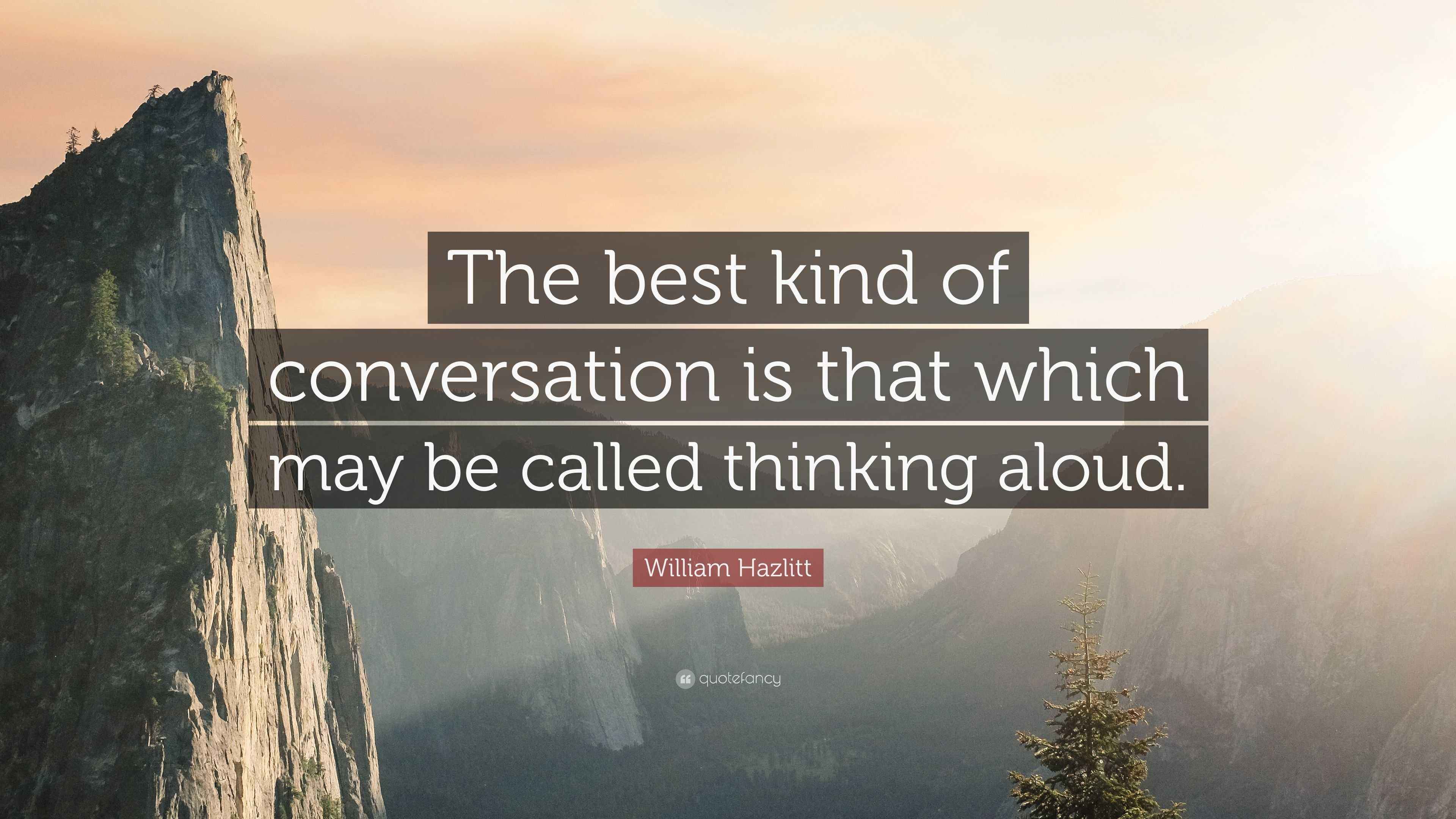 William Hazlitt Quote: “The best kind of conversation is that which may ...