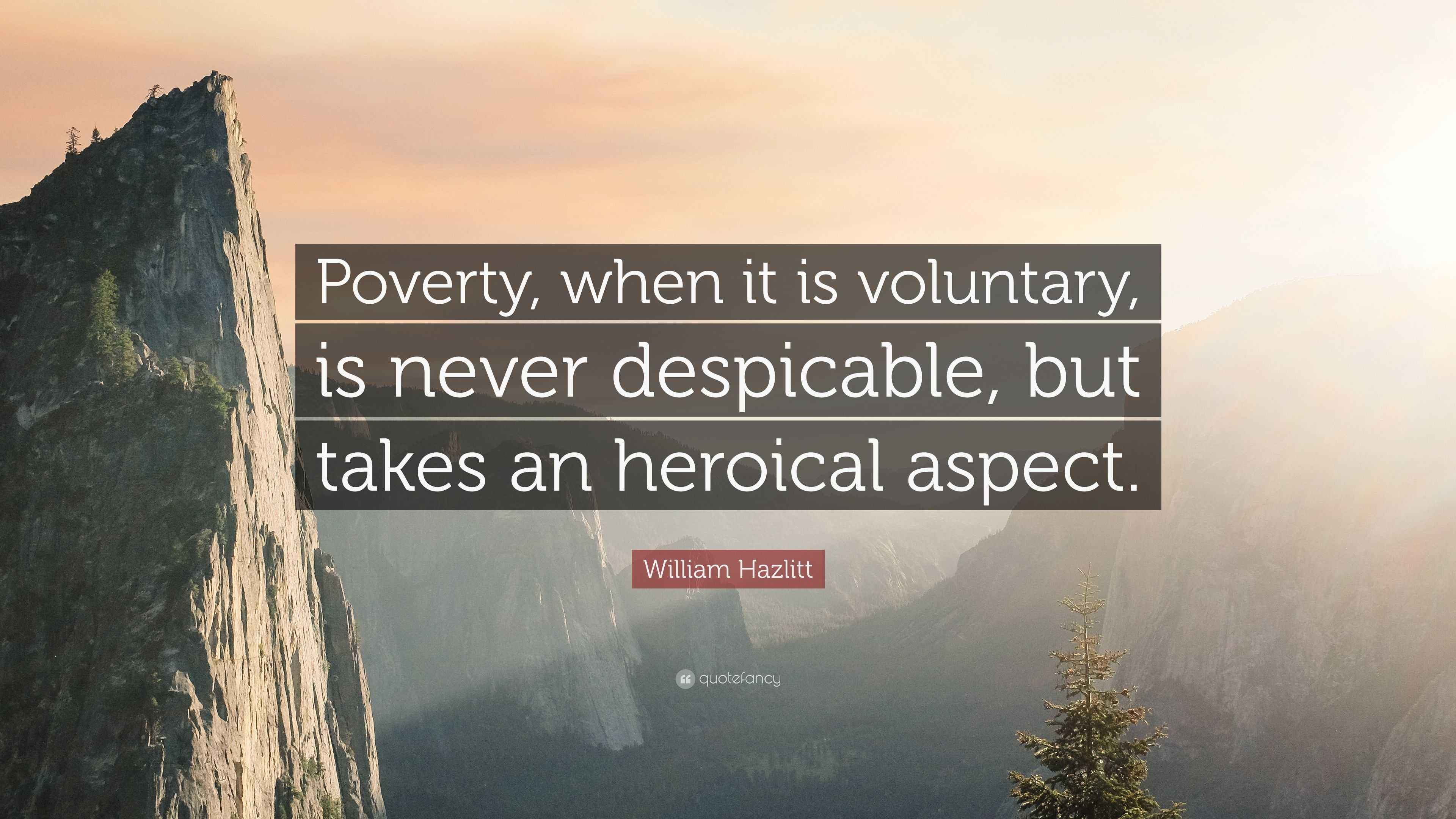 William Hazlitt Quote: “Poverty, when it is voluntary, is never ...