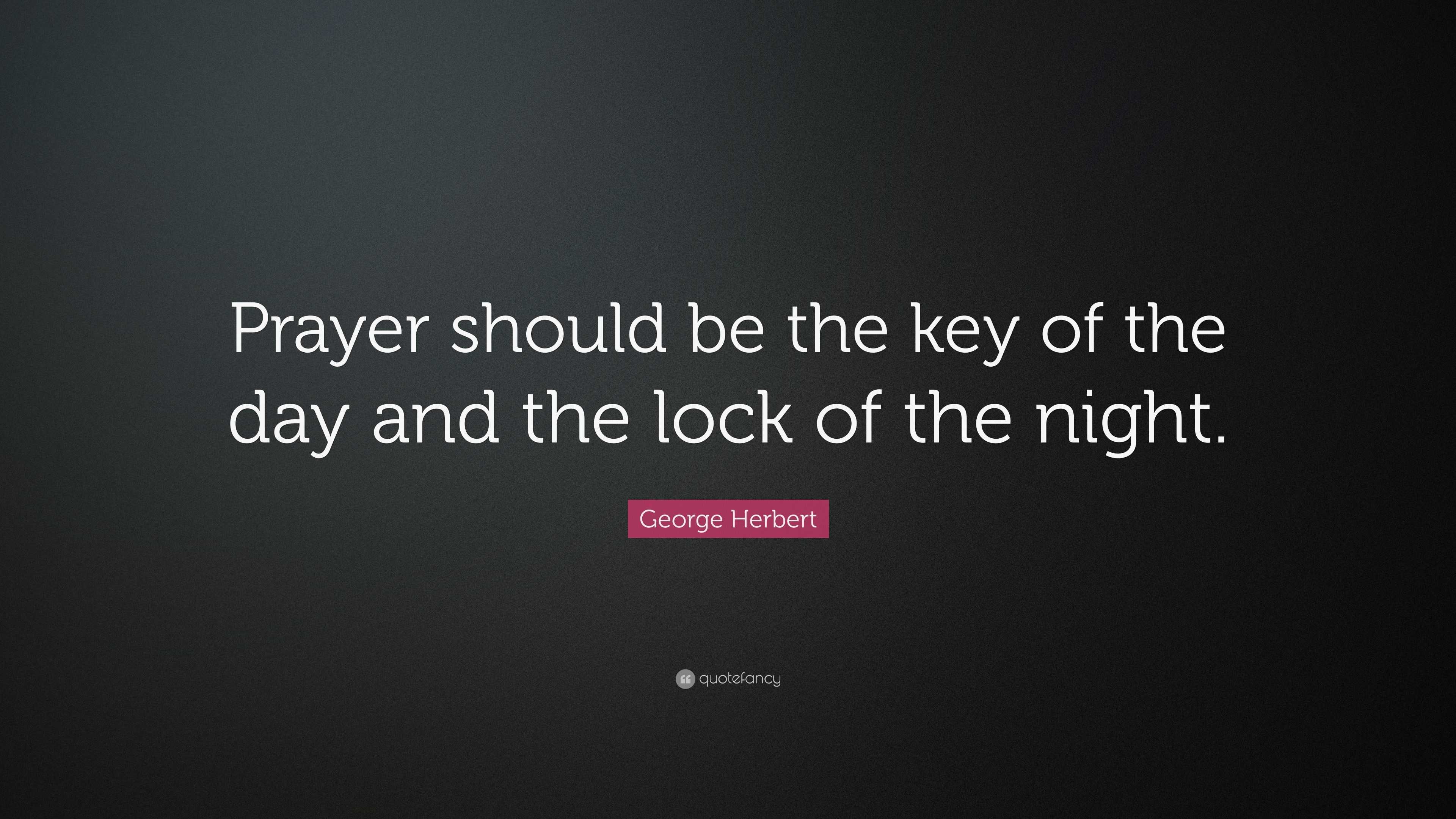 George Herbert Quote: “Prayer should be the key of the day and the lock ...