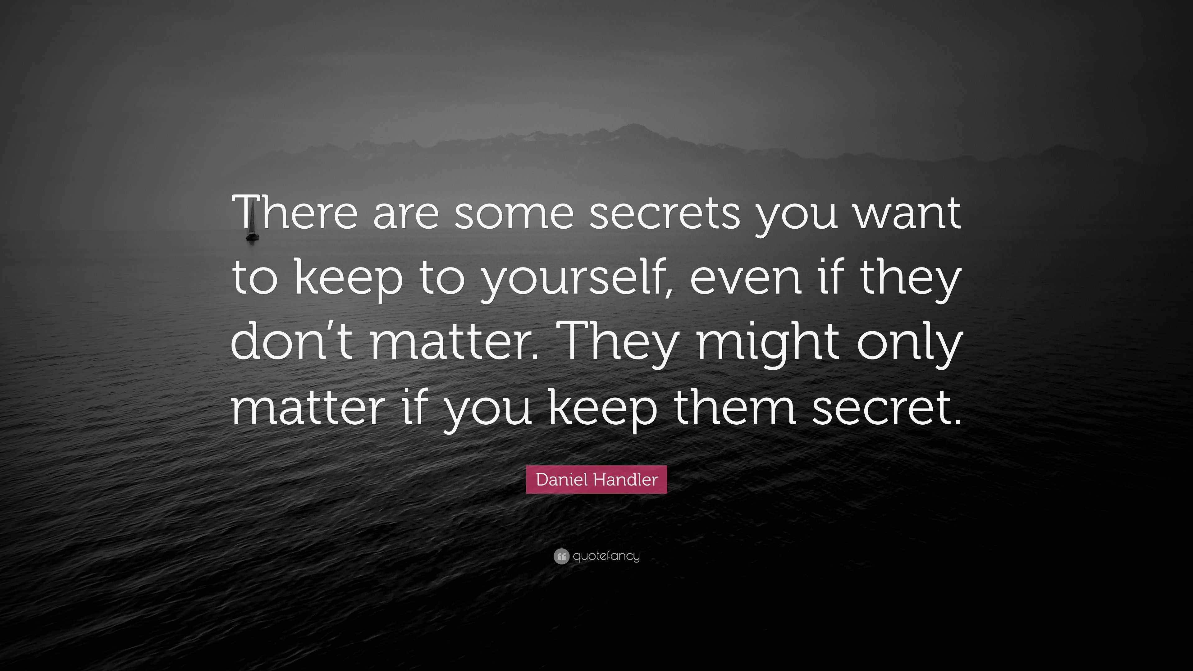 Daniel Handler Quote: “There are some secrets you want to keep to ...