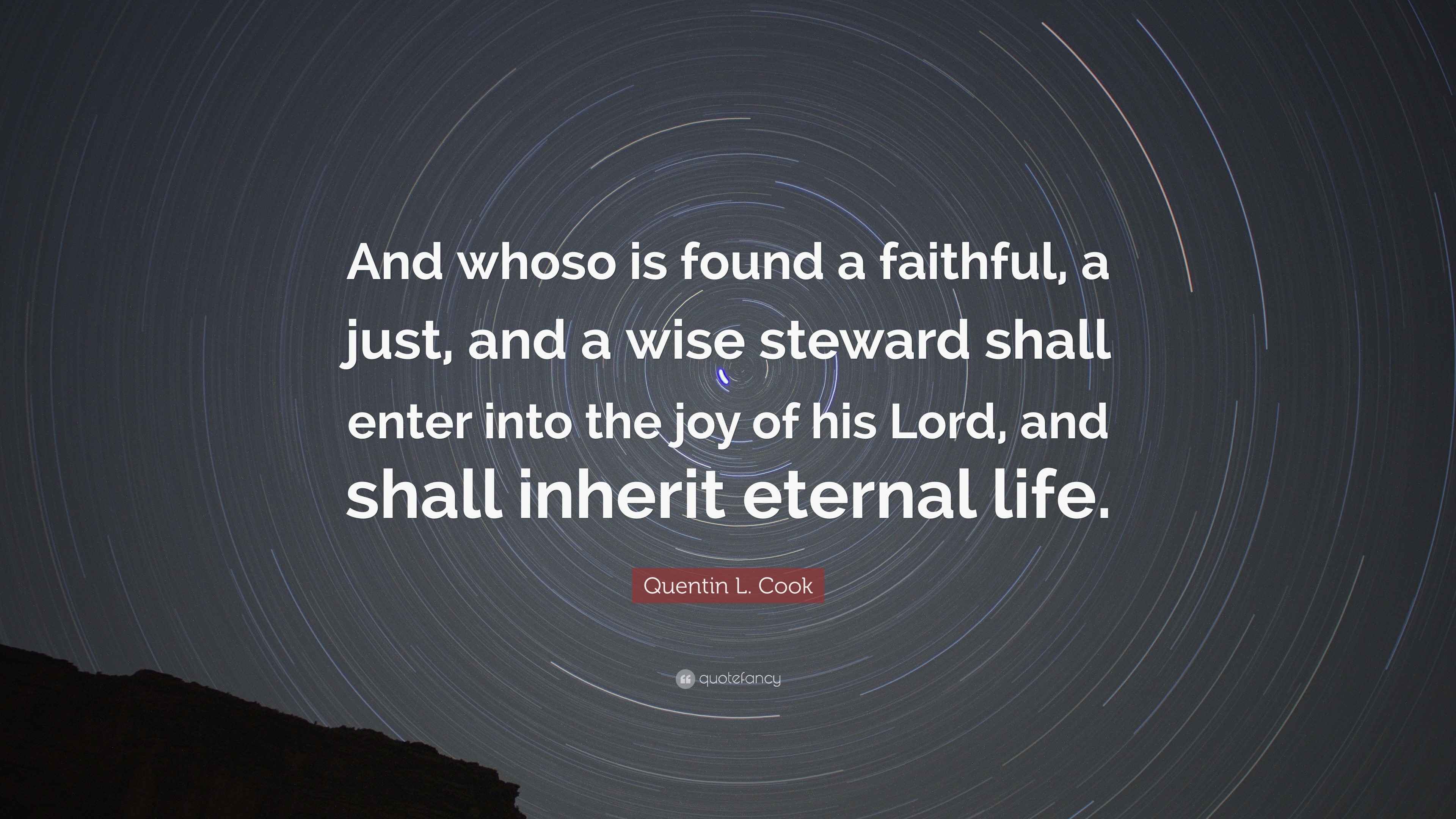 Quentin L. Cook Quote: “And whoso is found a faithful, a just, and a ...