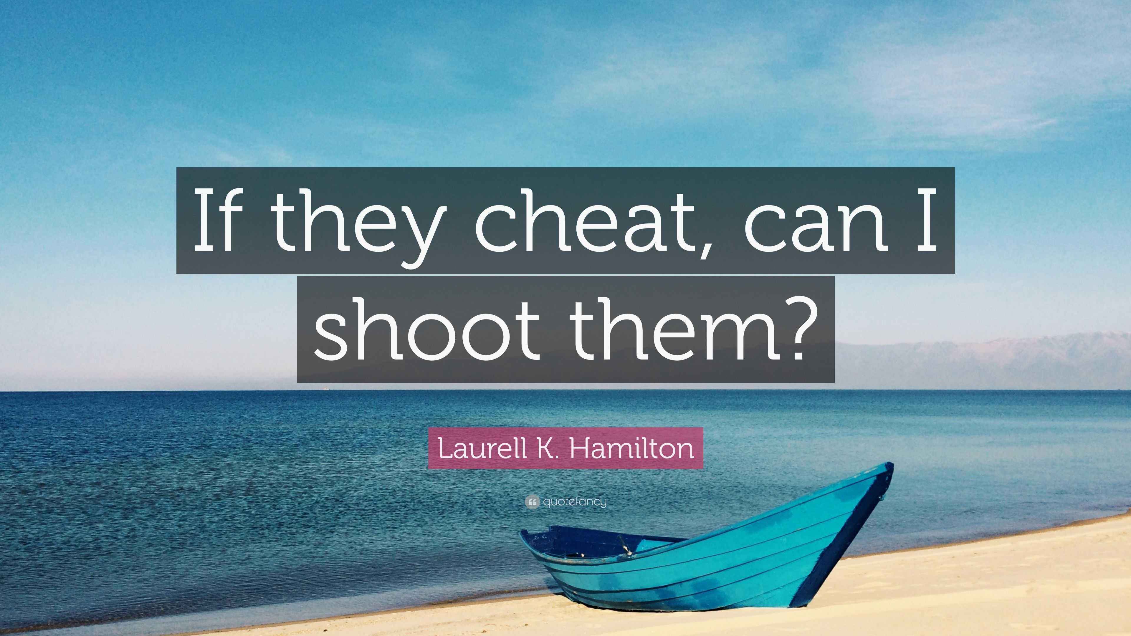 Laurell K. Hamilton Quote: “If they cheat, can I shoot them?”