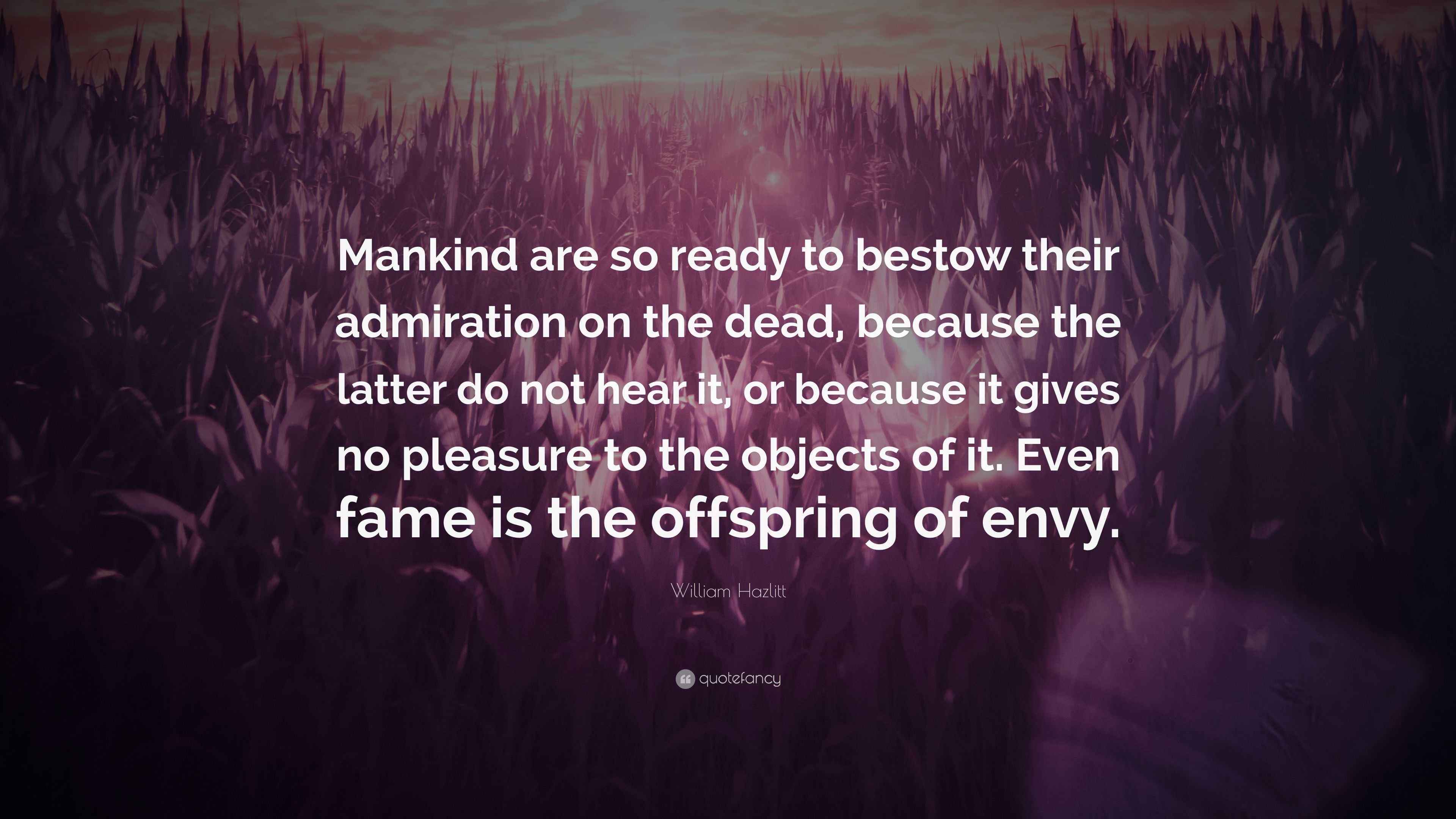 William Hazlitt Quote: “Mankind are so ready to bestow their admiration ...