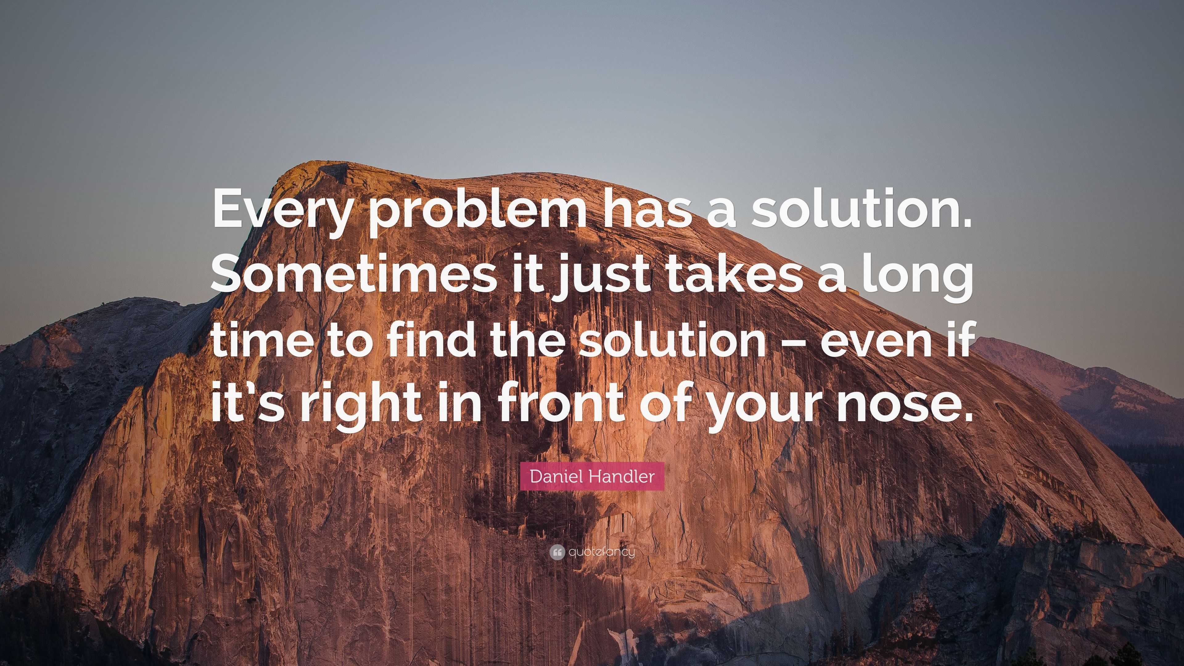 Daniel Handler Quote: “Every problem has a solution. Sometimes it just ...