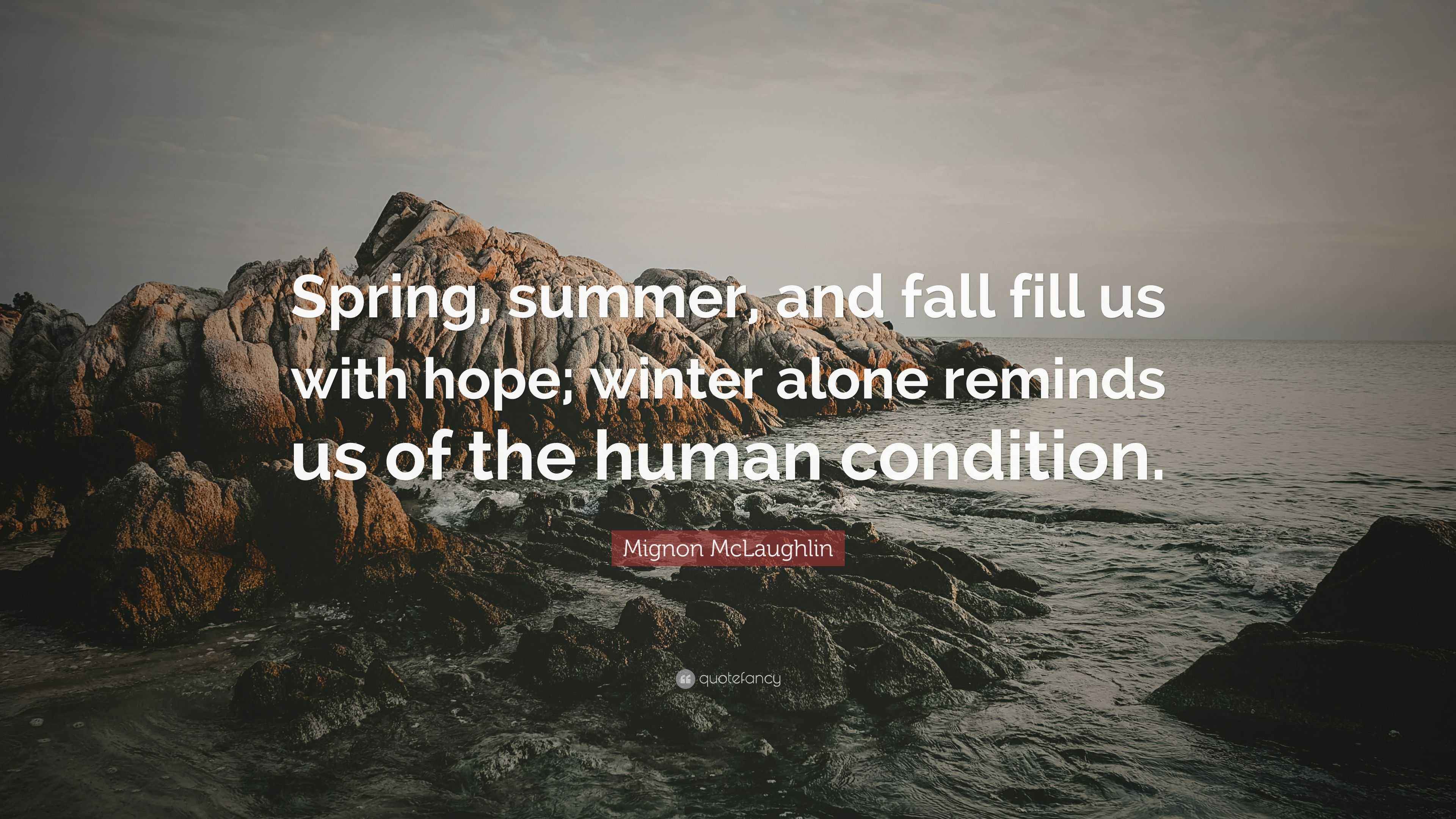 Mignon McLaughlin Quote: “Spring, summer, and fall fill us with hope ...