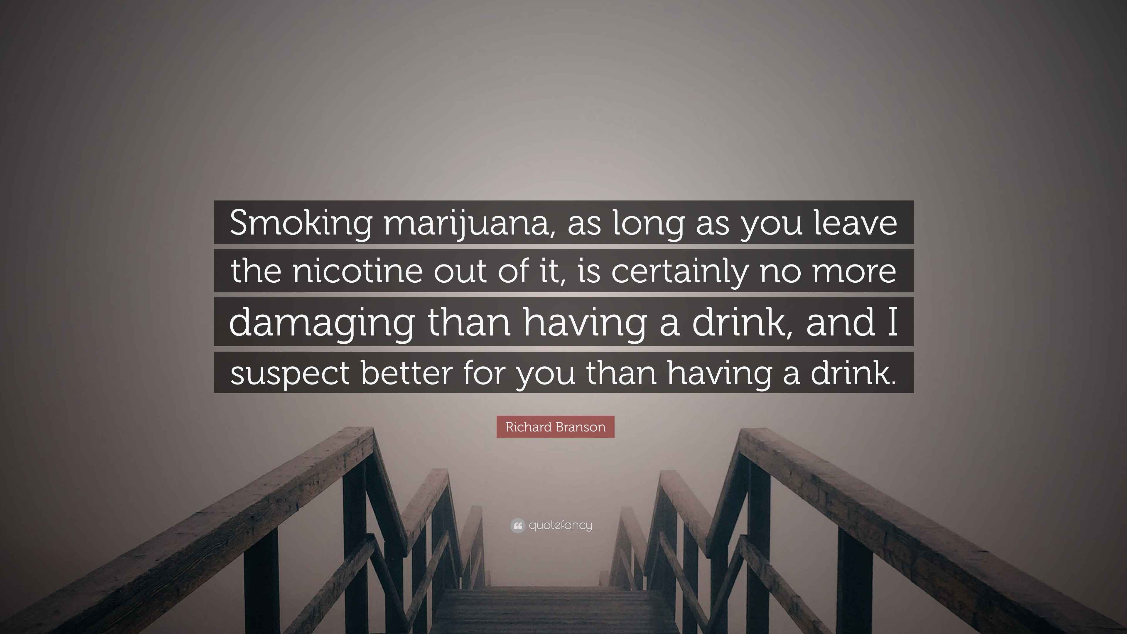 Richard Branson Quote: “Smoking marijuana, as long as you leave the ...