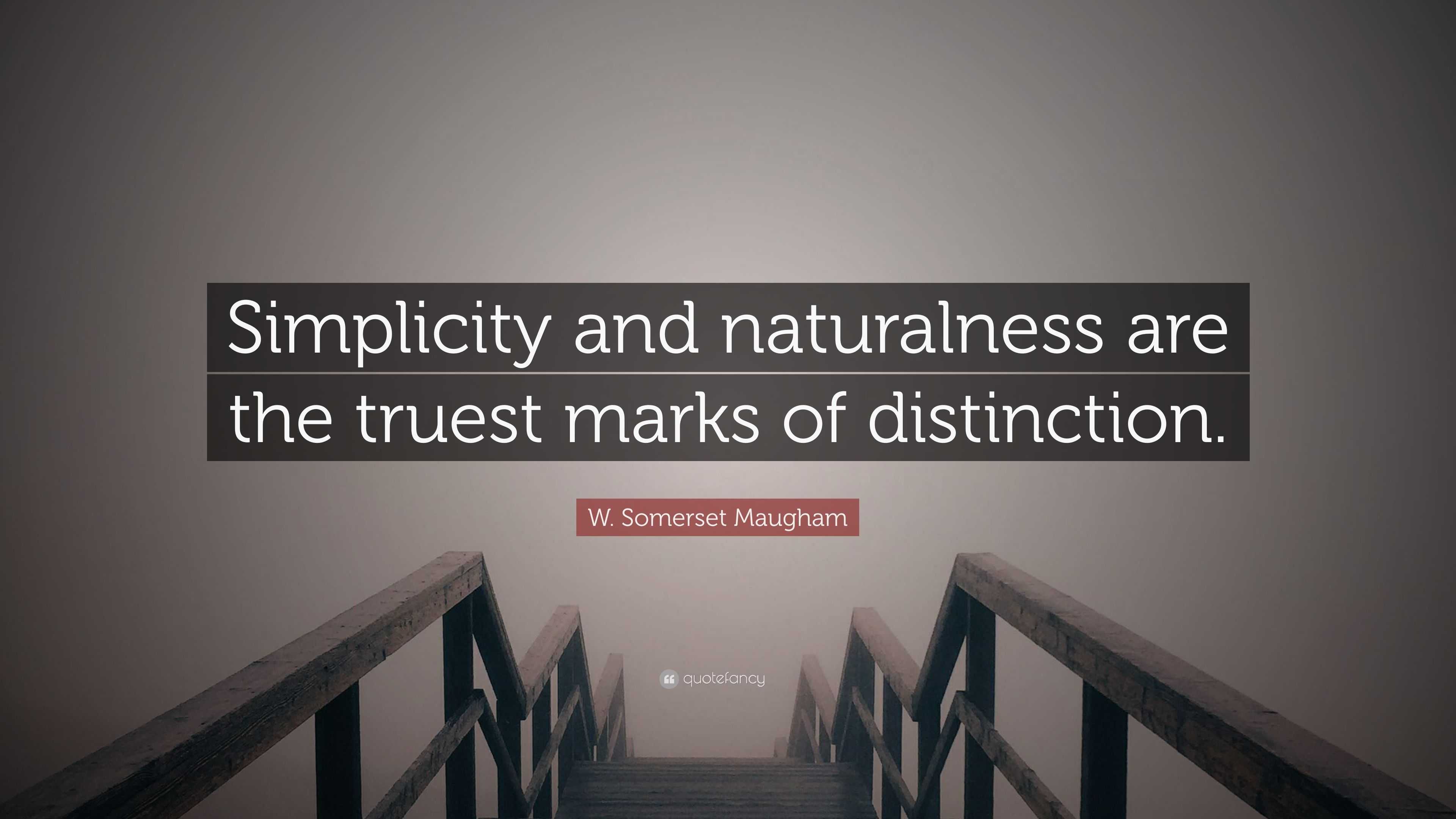 W. Somerset Maugham Quote: “Simplicity and naturalness are the truest ...