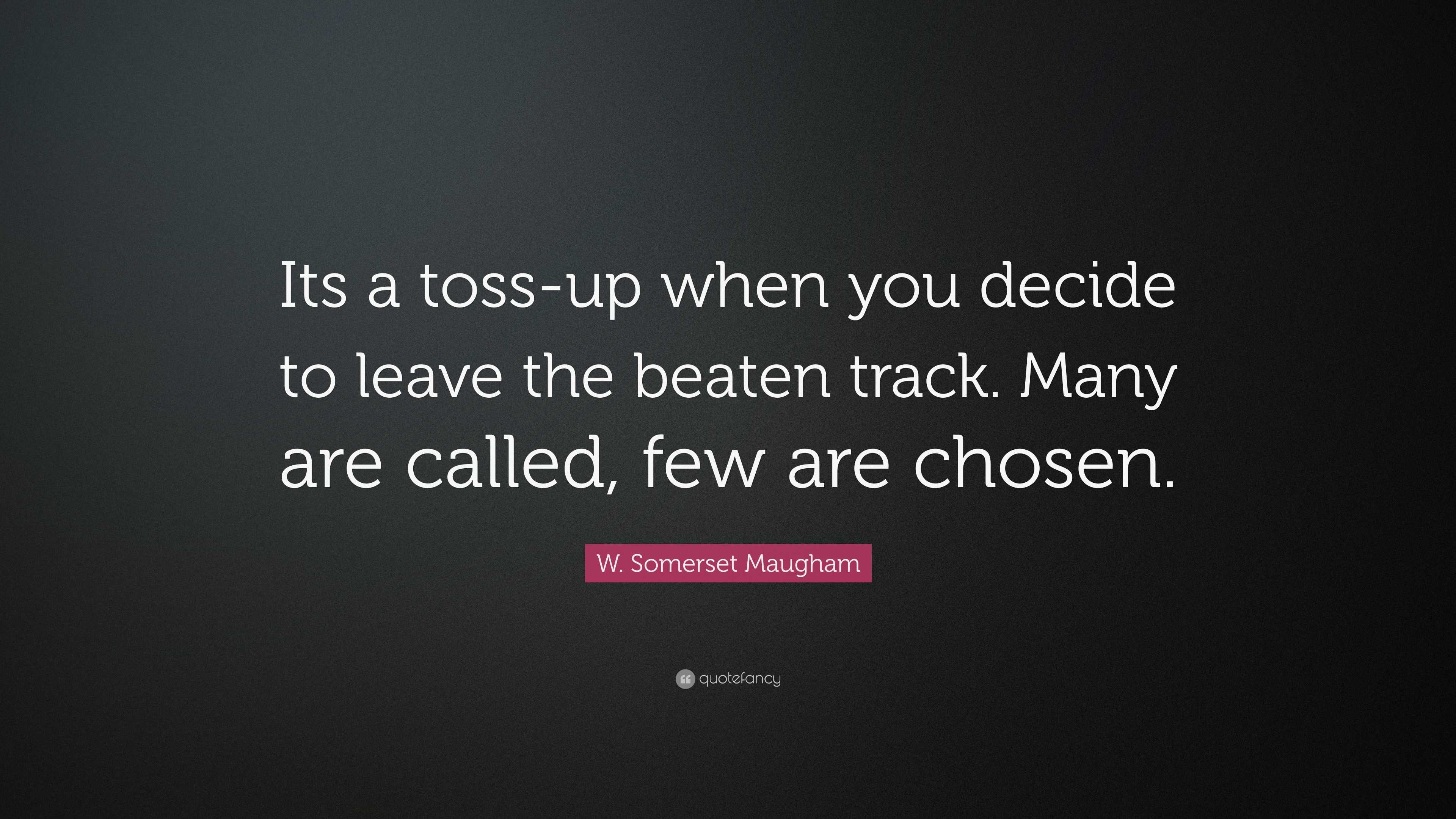 W. Somerset Maugham Quote: “Its a toss-up when you decide to leave the ...