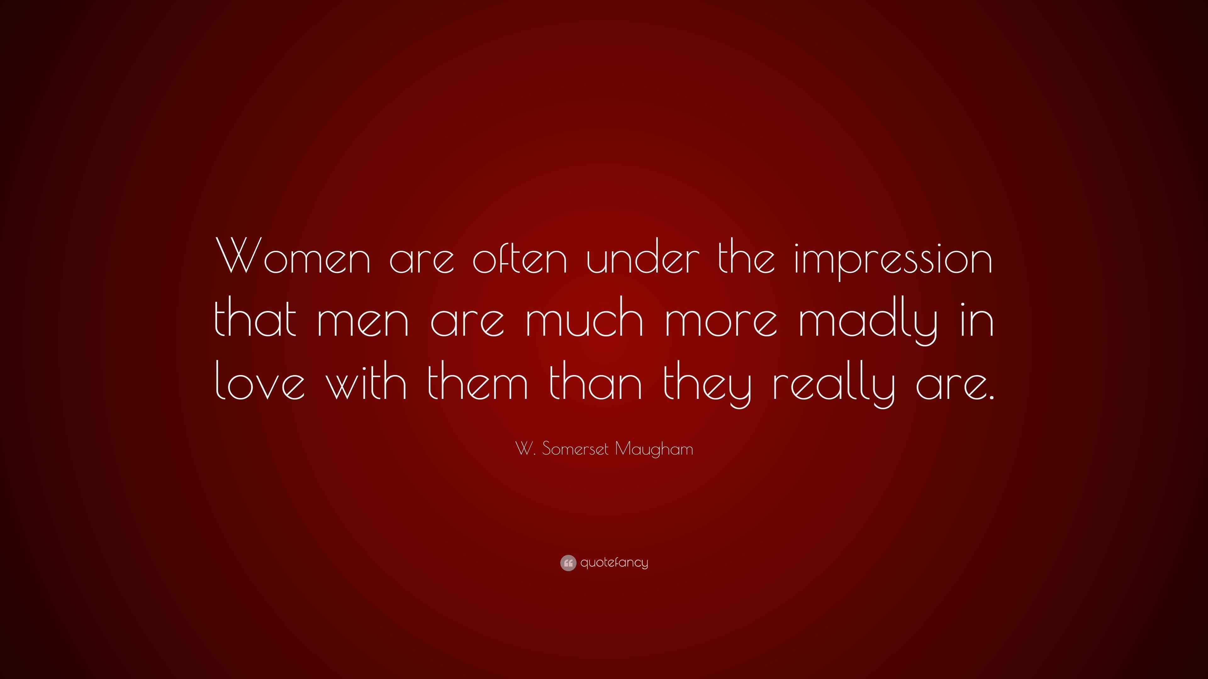 W. Somerset Maugham Quote: “Women are often under the impression that ...