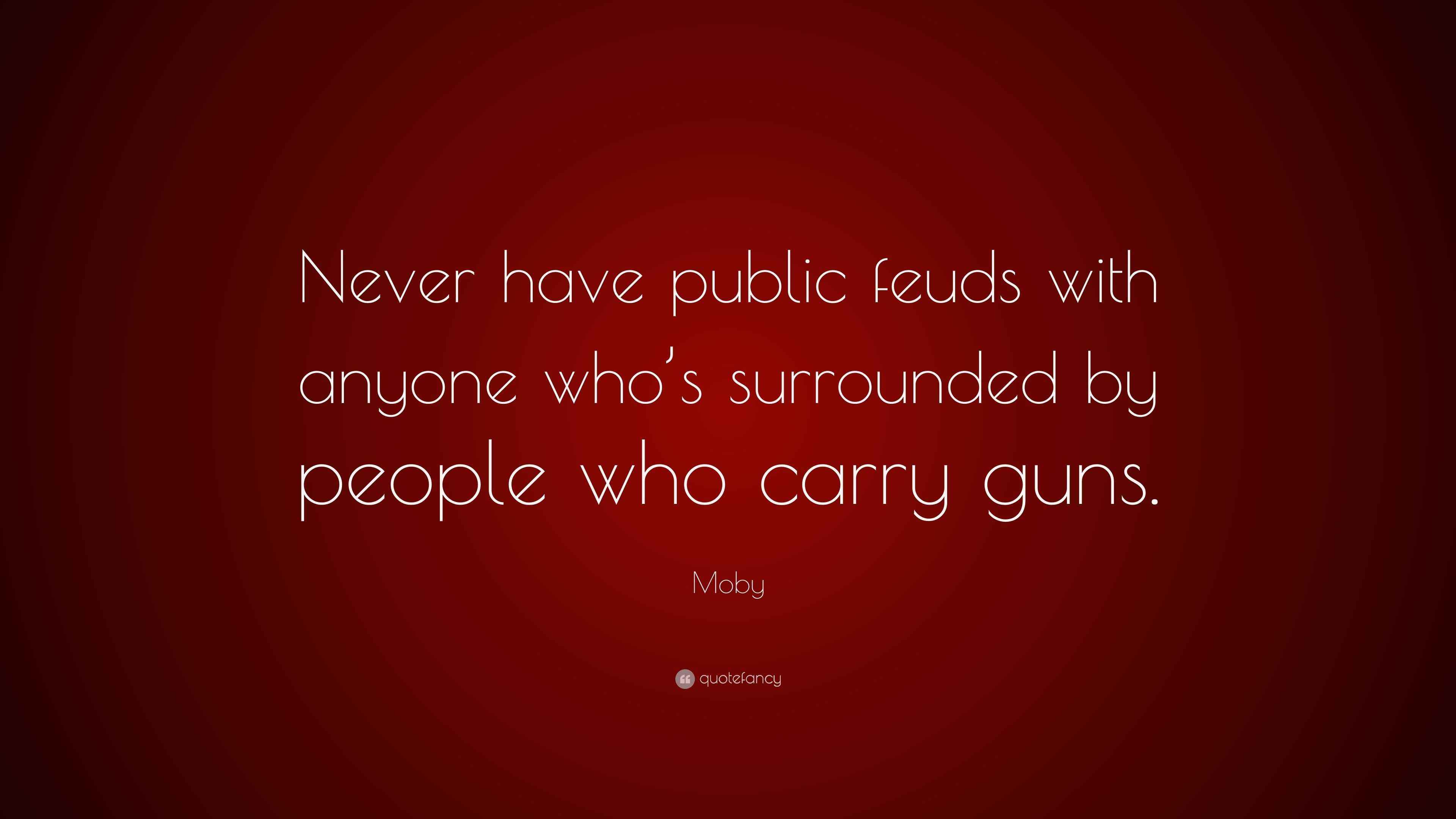 Moby Quote: “Never have public feuds with anyone who’s surrounded by ...
