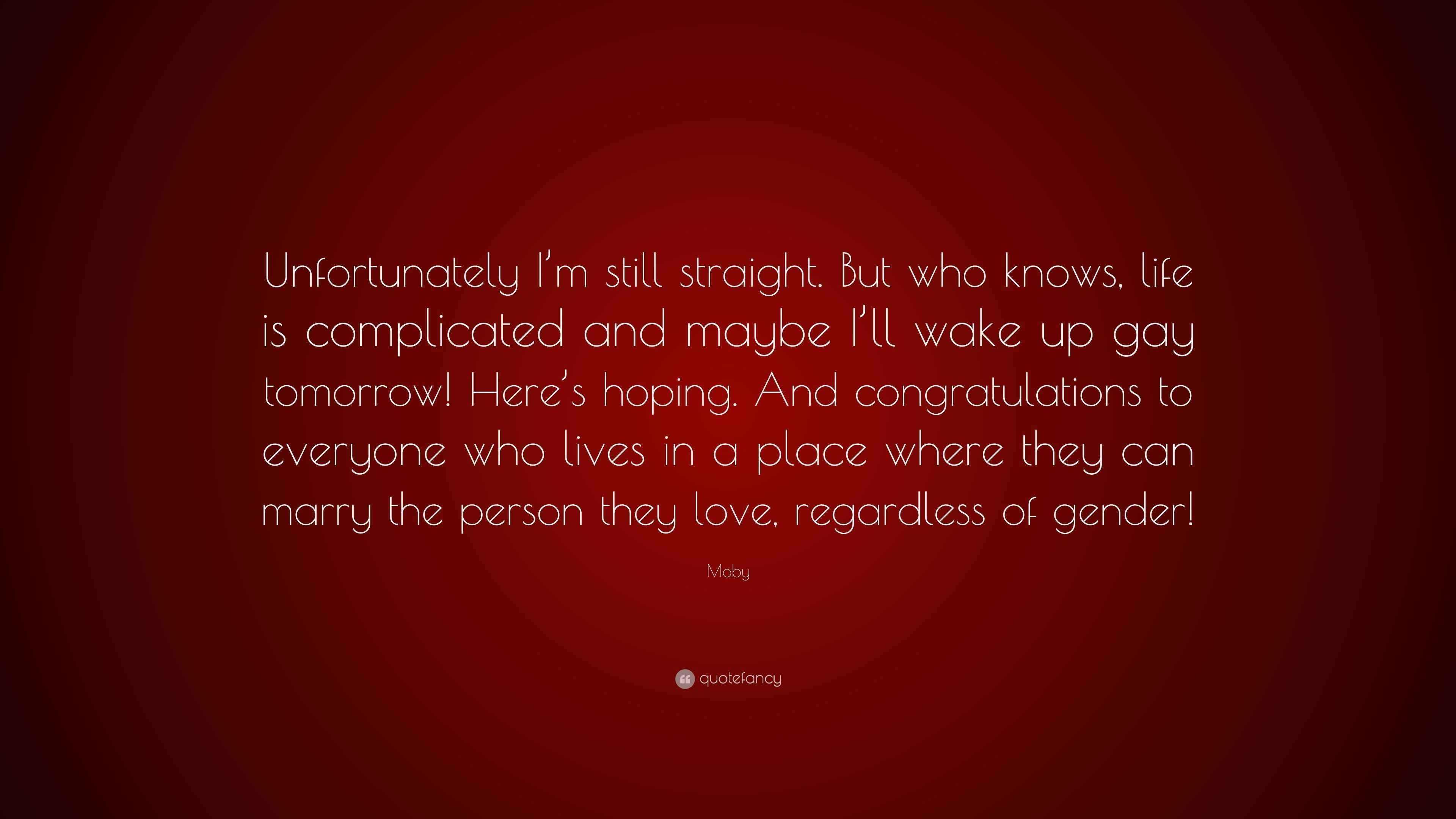 Moby Quote: “Unfortunately I’m still straight. But who knows, life is ...
