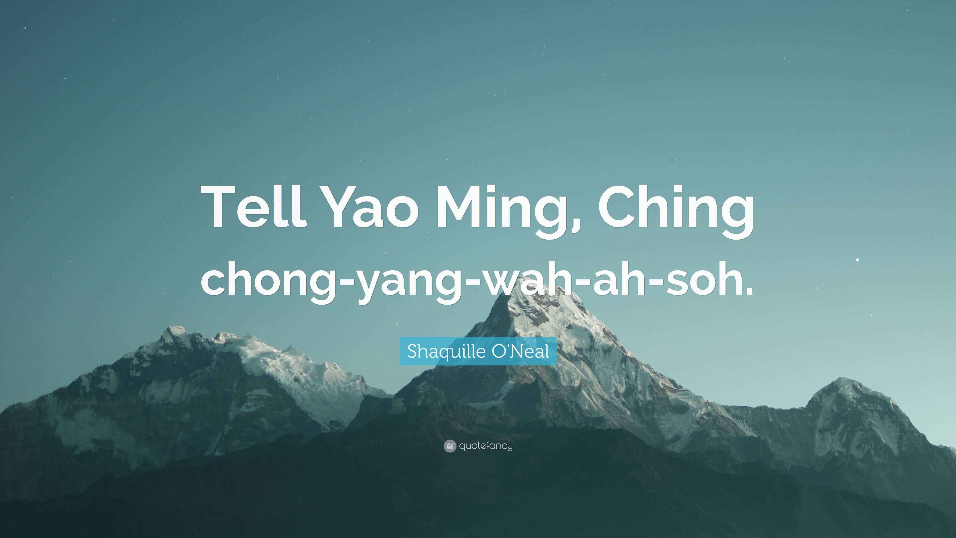 Shaquille O'Neal Quote: “Tell Yao Ming, Ching chong-yang-wah-ah-soh.”