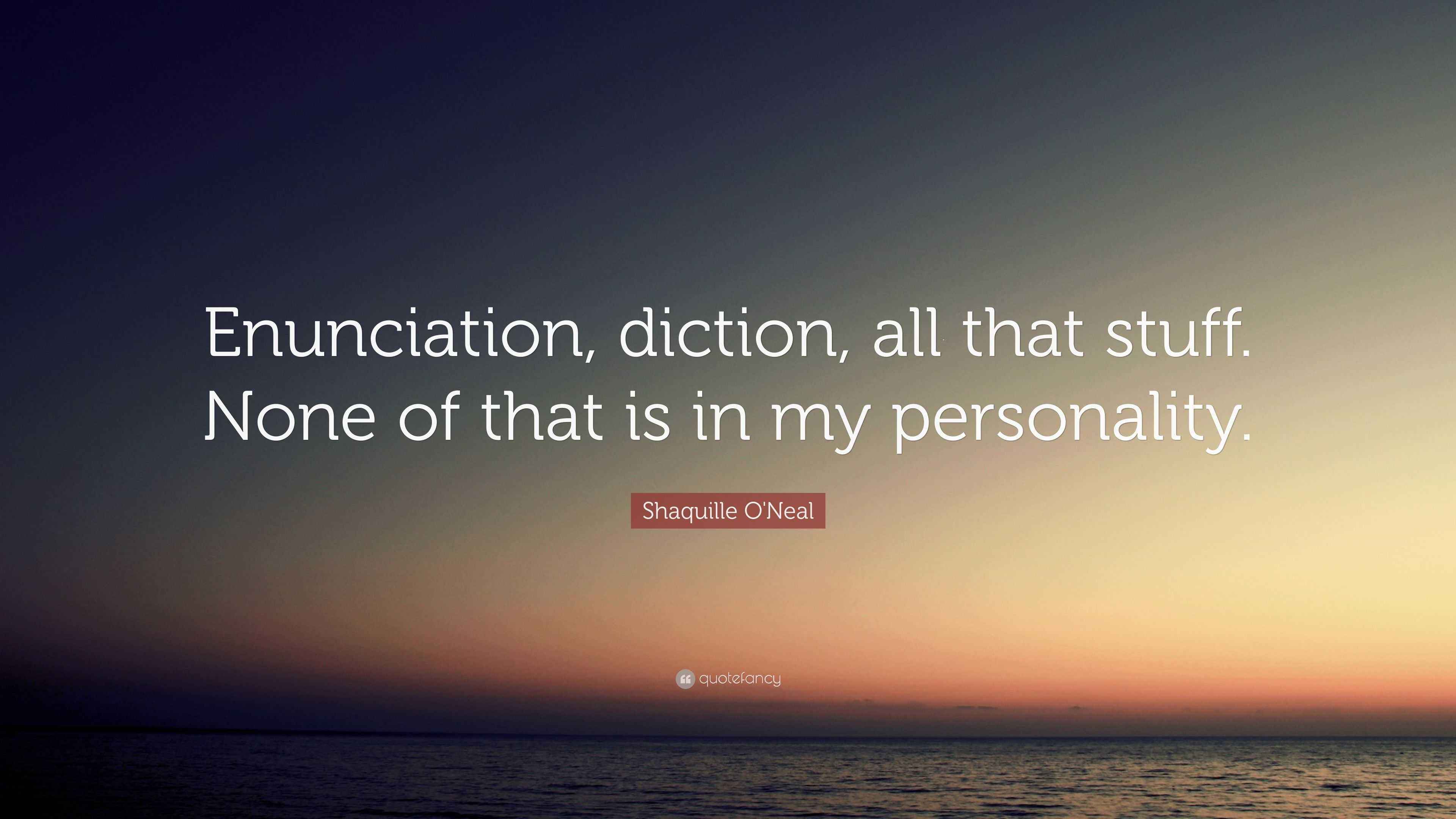 Shaquille O'Neal Quote: “Enunciation, diction, all that stuff. None of ...