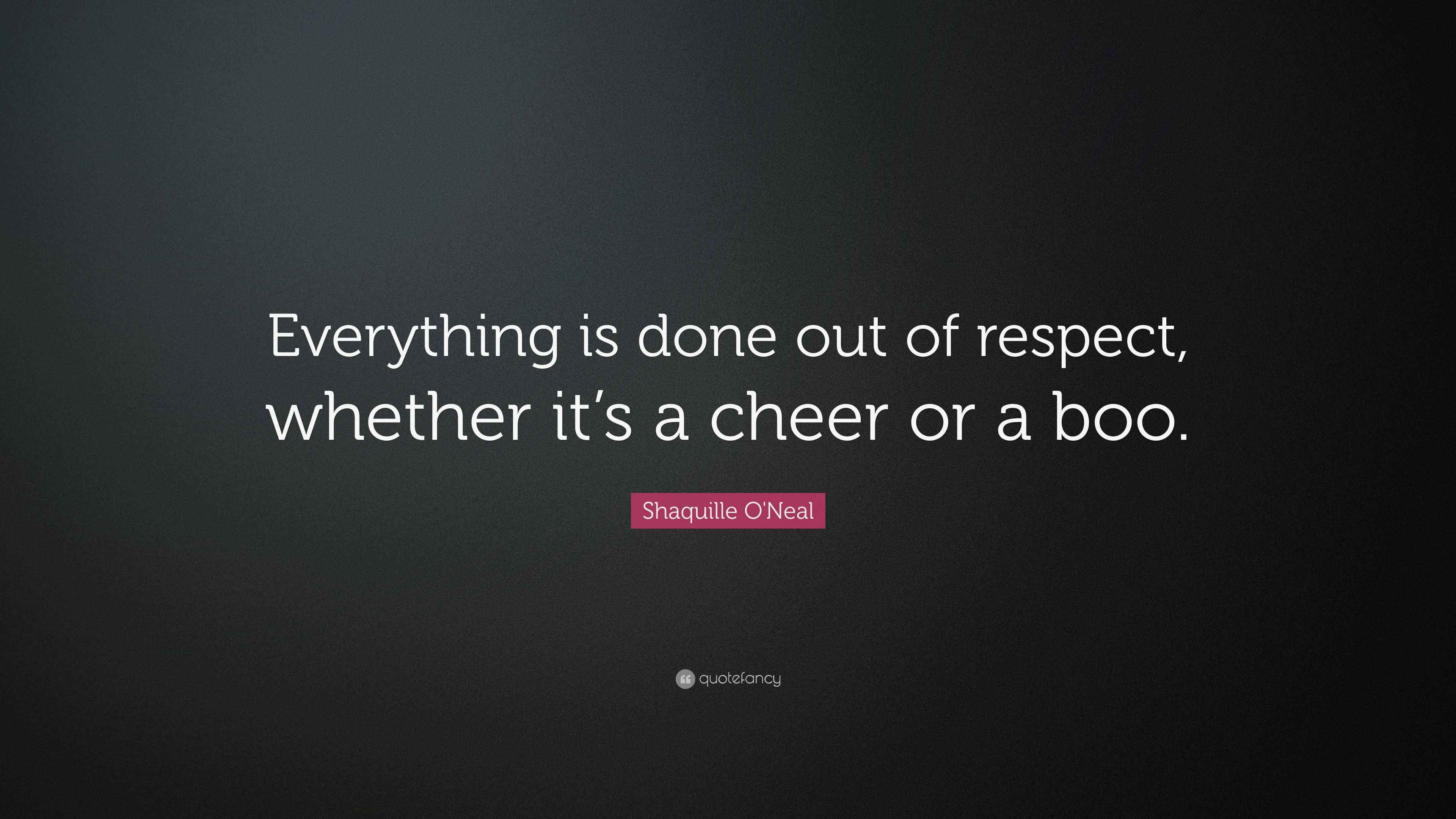 Shaquille O'Neal Quote: “Everything is done out of respect, whether it ...