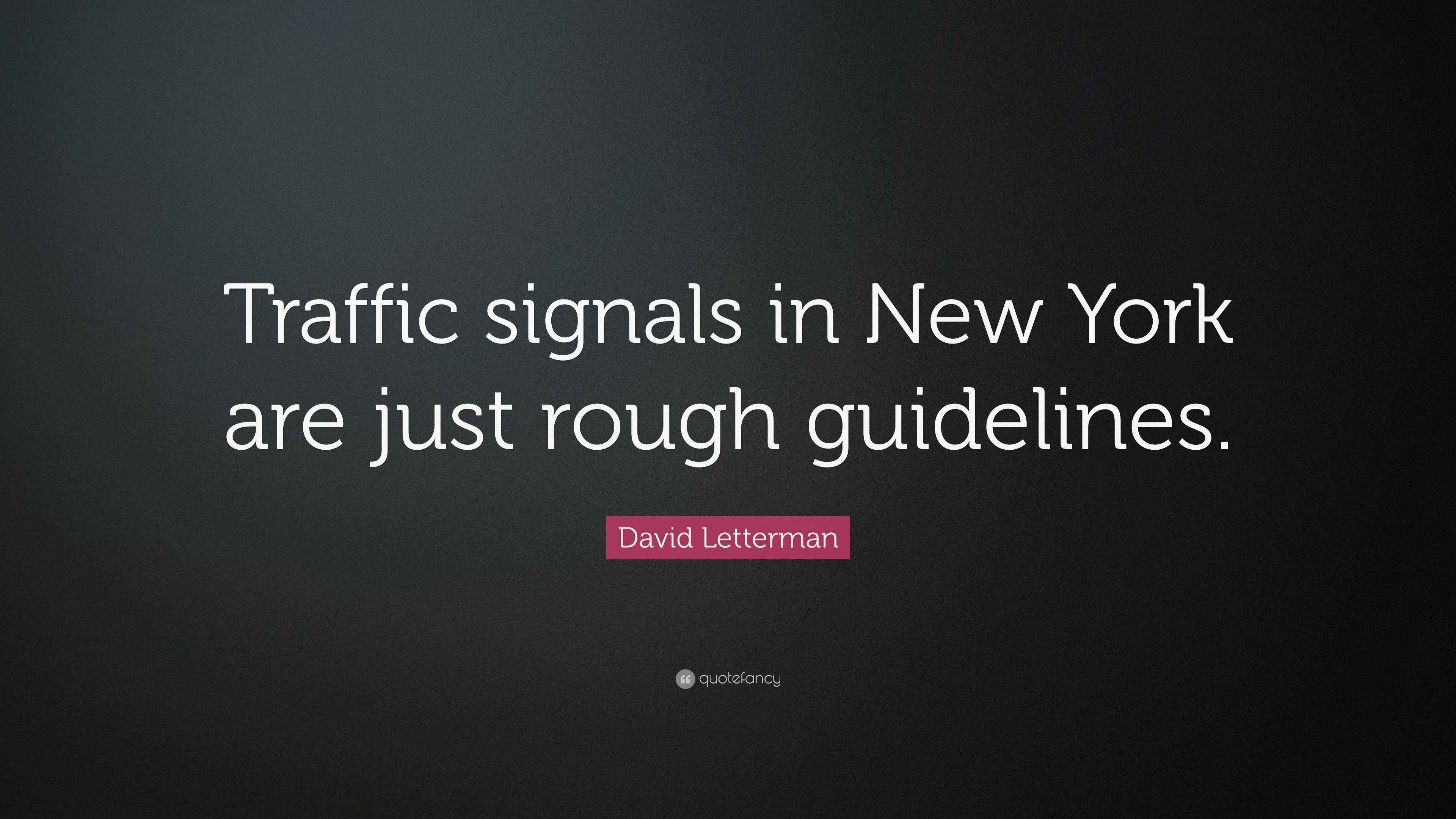 David Letterman Quote: “Traffic signals in New York are just rough ...