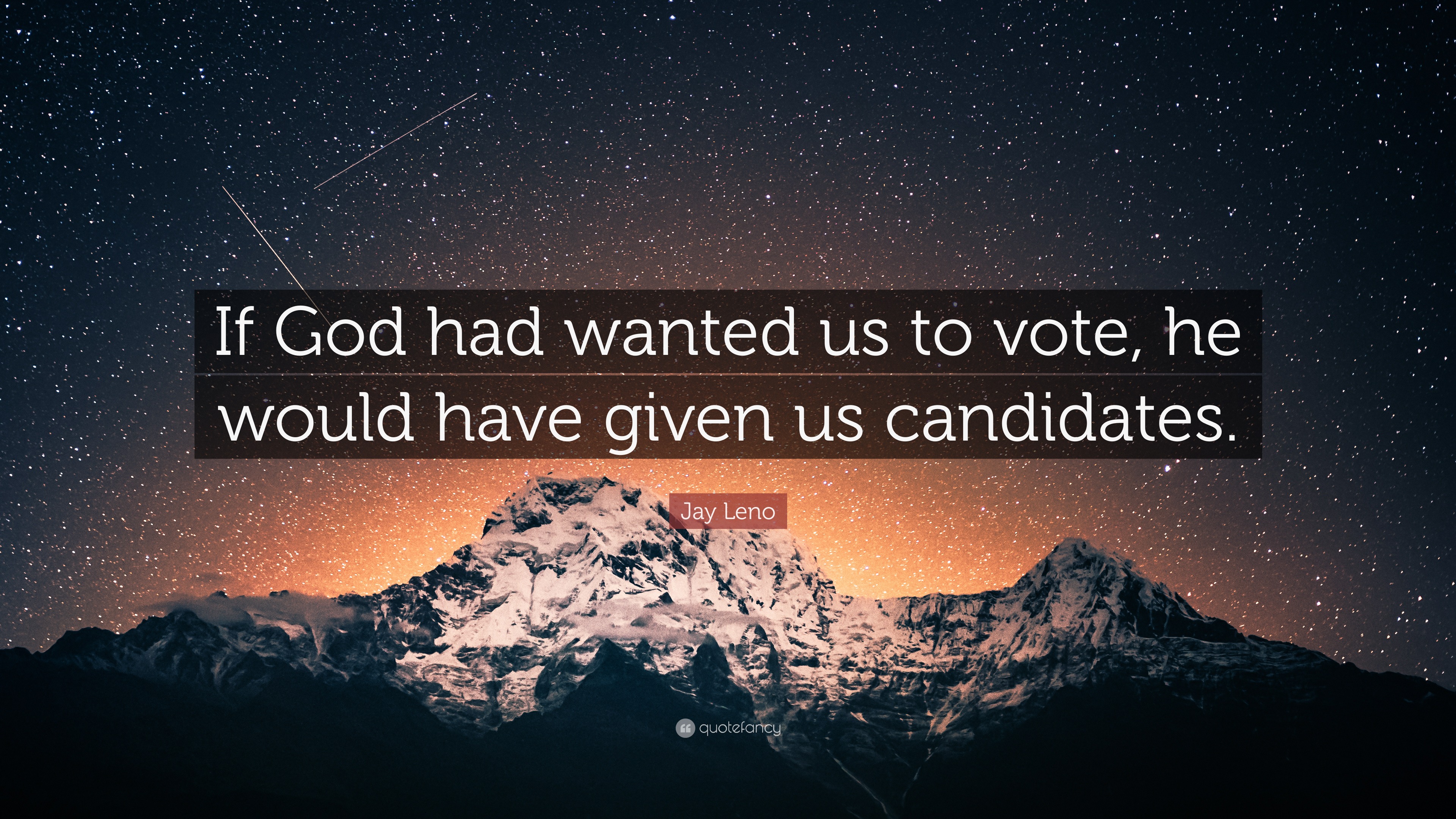 Jay Leno Quote: “If God had wanted us to vote, he would have given us ...