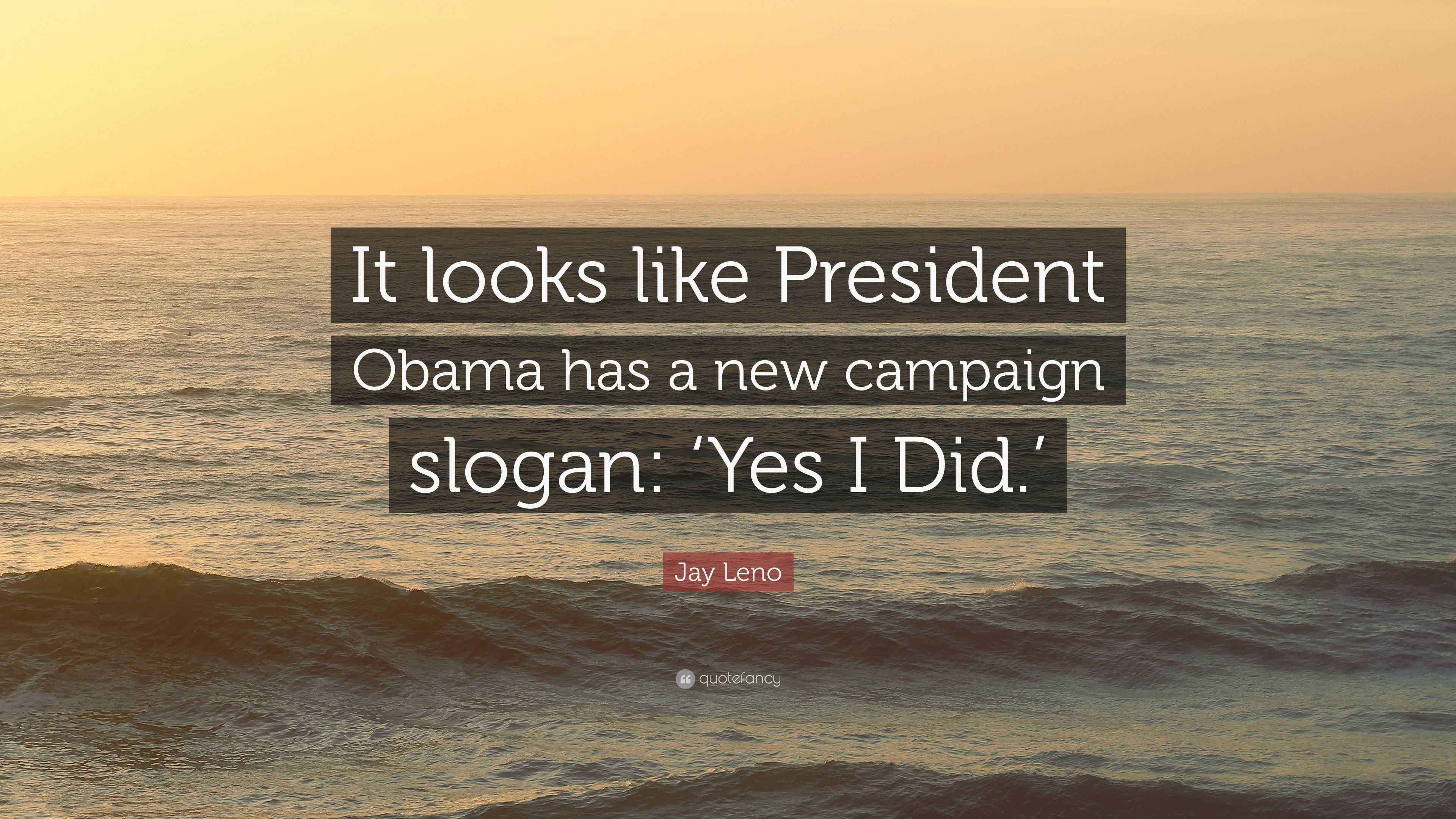 Jay Leno Quote: “It looks like President Obama has a new campaign ...