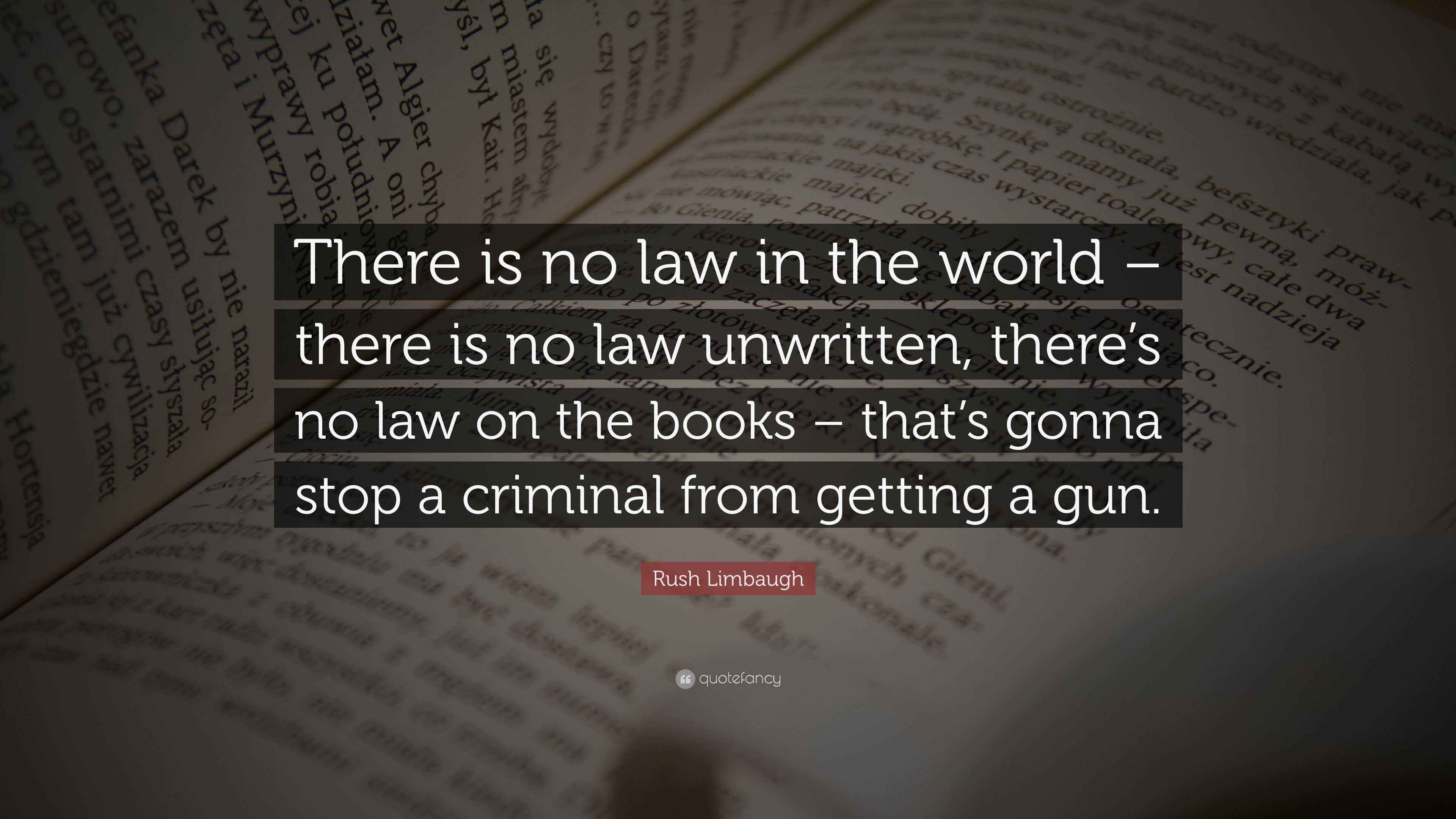 Rush Limbaugh Quote: “There is no law in the world – there is no law ...