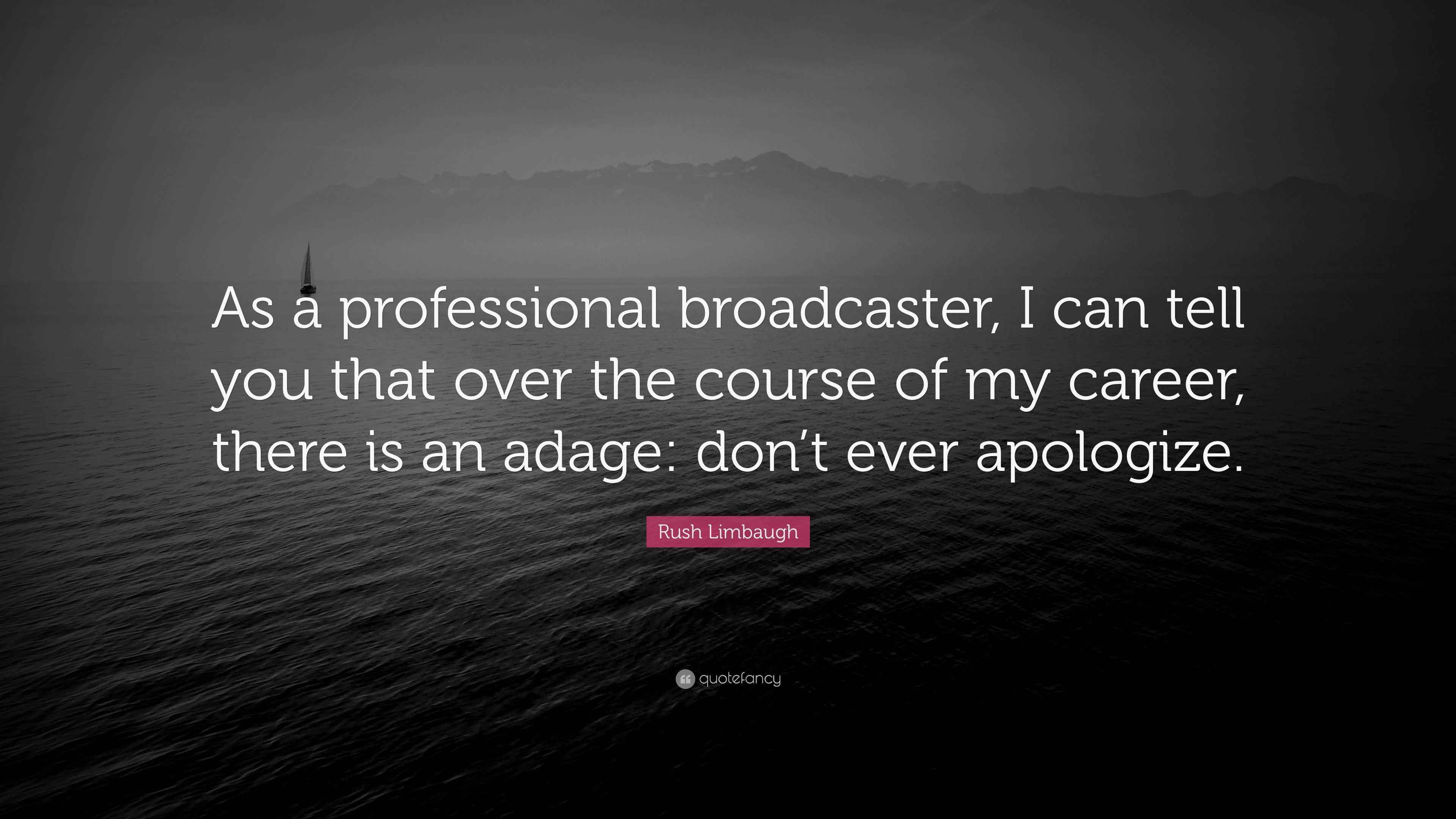 Rush Limbaugh Quote: “As a professional broadcaster, I can tell you ...