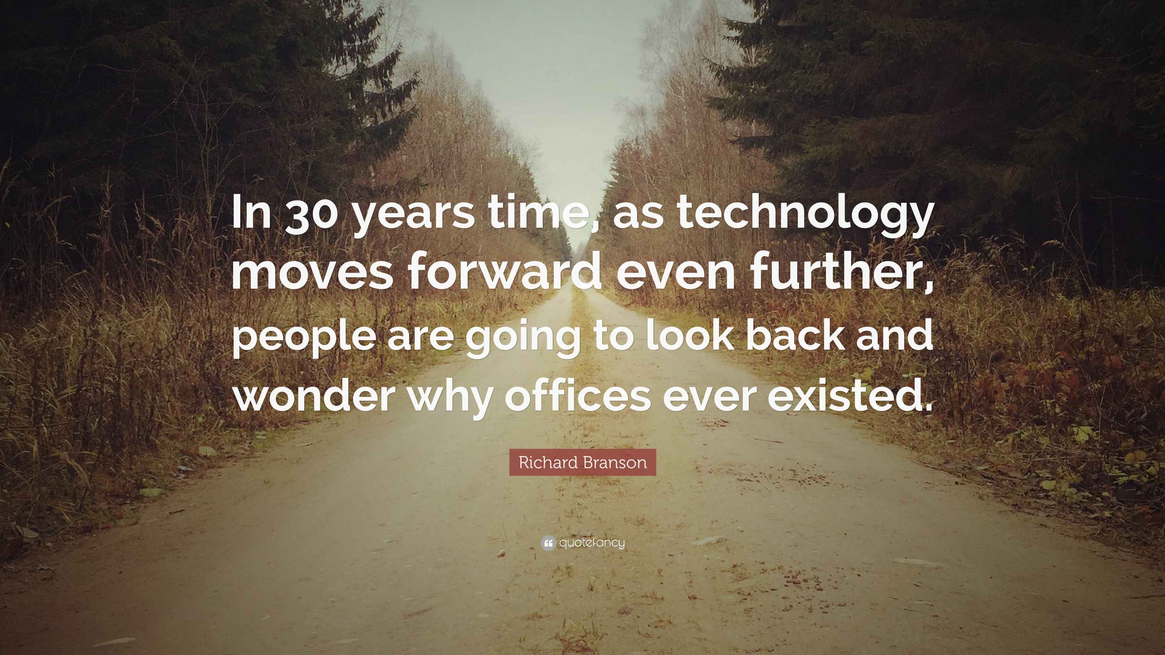 Richard Branson Quote: “In 30 years time, as technology moves forward ...