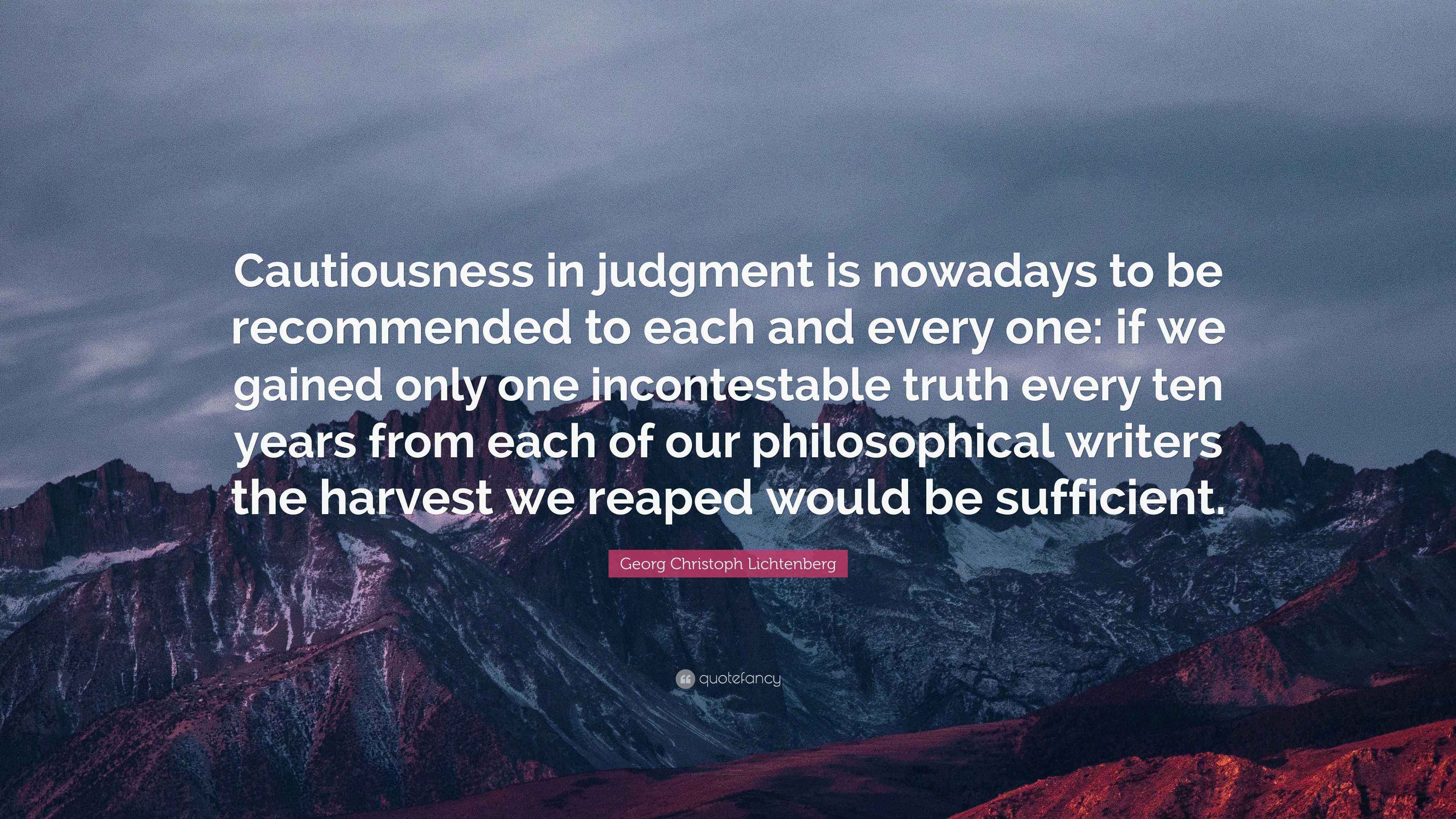 Georg Christoph Lichtenberg Quote: “Cautiousness in judgment is ...