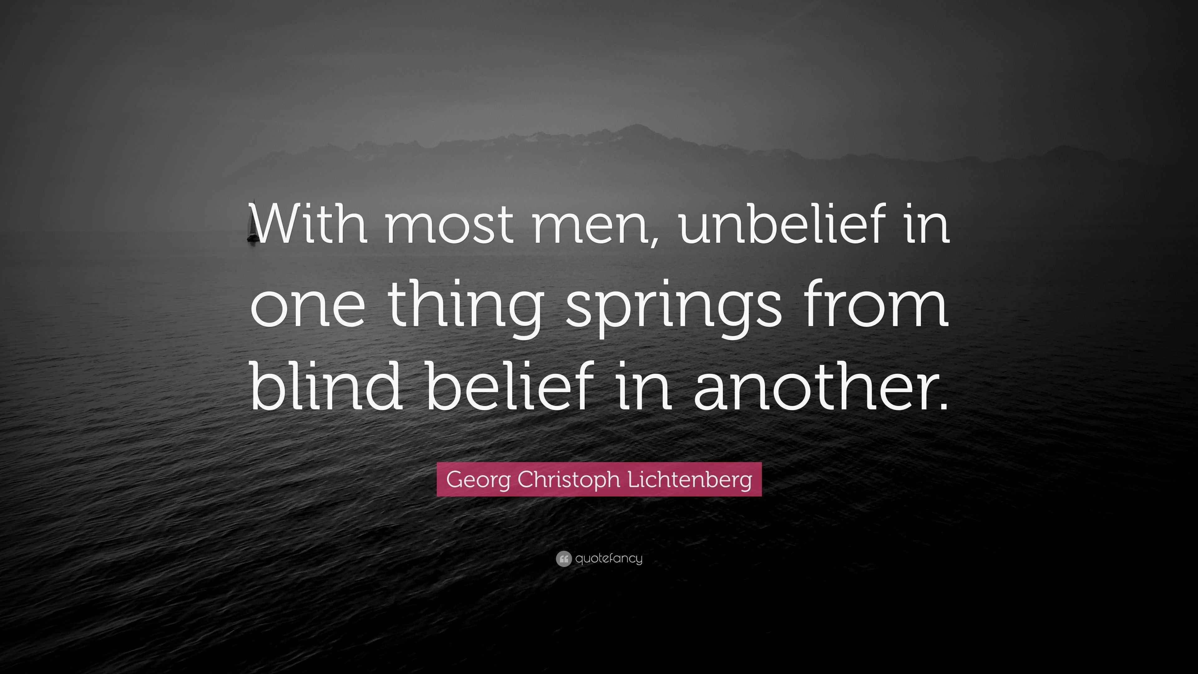 Georg Christoph Lichtenberg Quote: “With most men, unbelief in one ...
