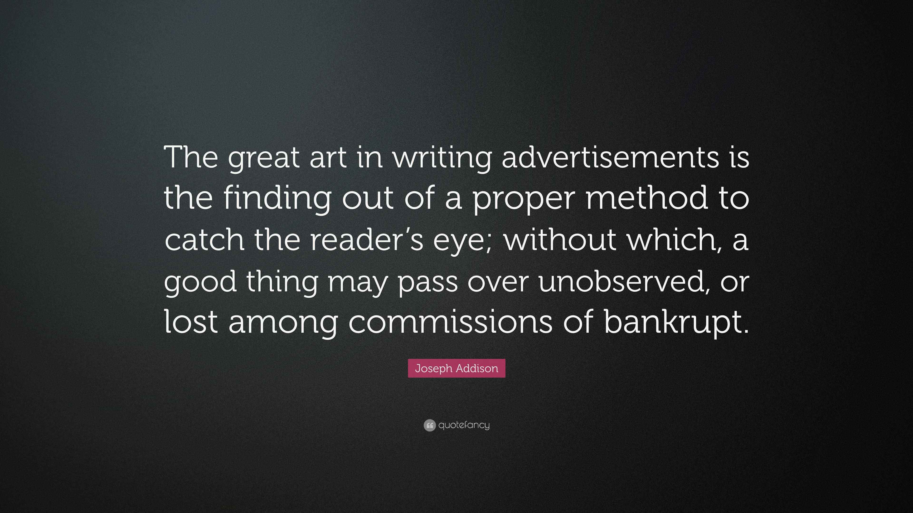 Joseph Addison Quote: “The great art in writing advertisements is the ...