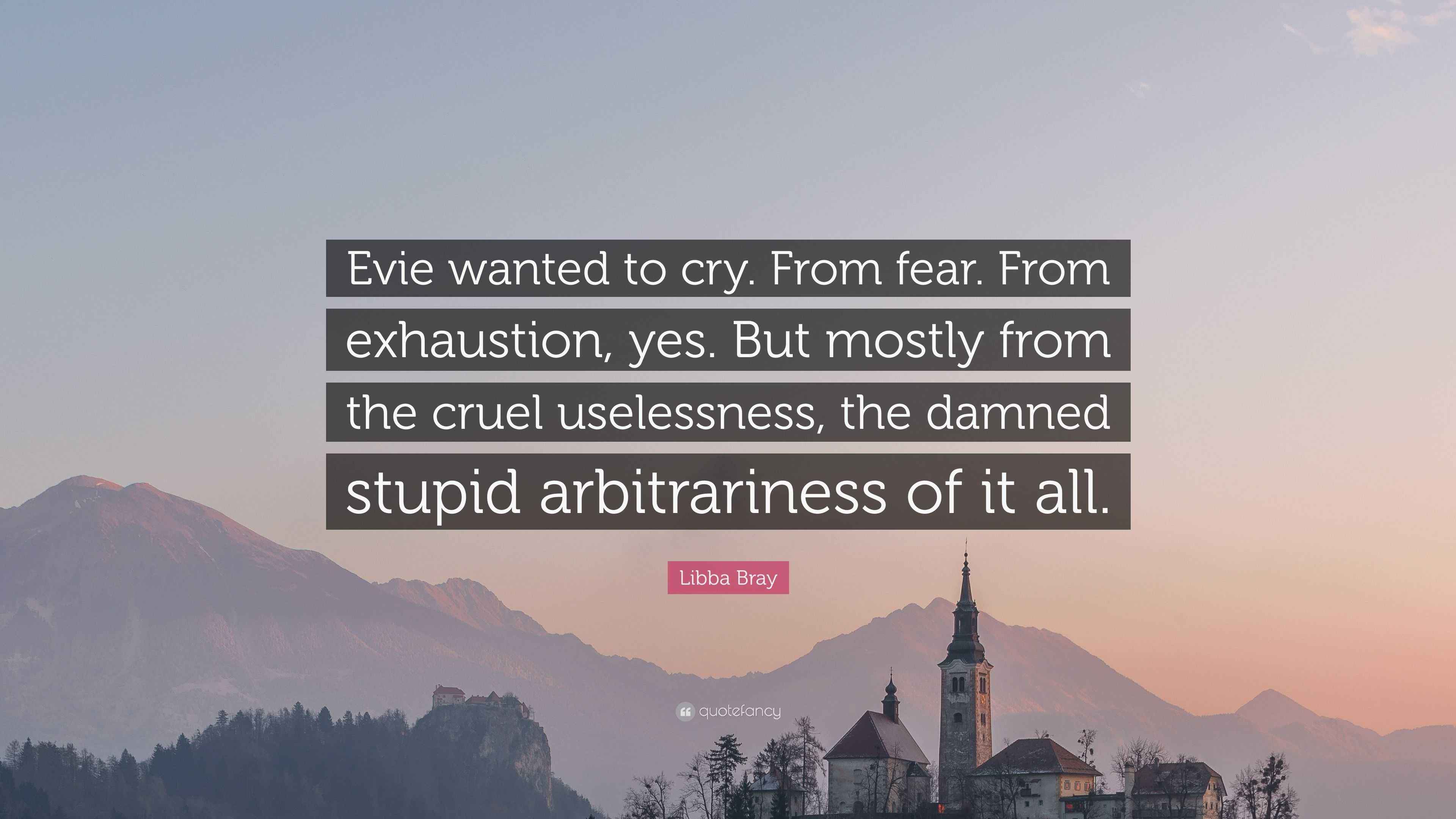 Libba Bray Quote: “Evie wanted to cry. From fear. From exhaustion, yes ...