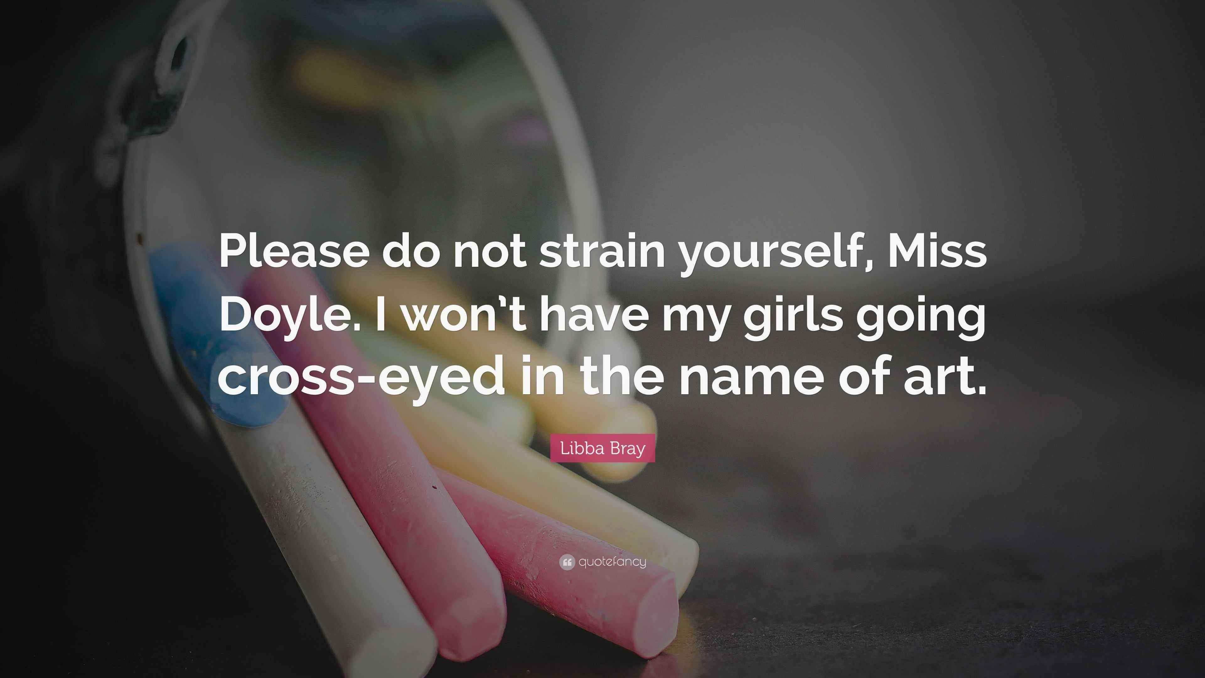 Libba Bray Quote: “Please do not strain yourself, Miss Doyle. I won’t ...