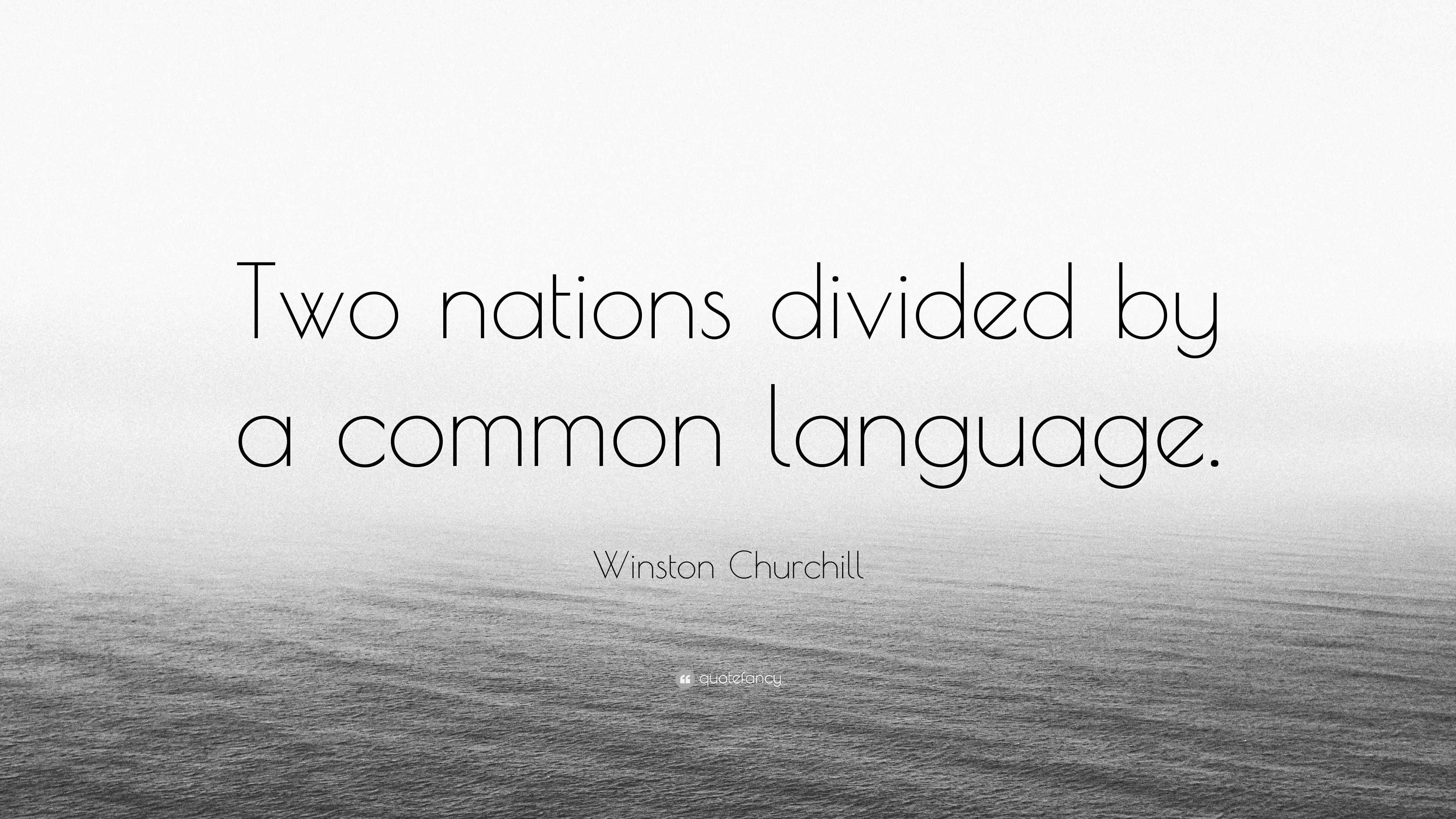 Winston Churchill Quote: “Two nations divided by a common language.”