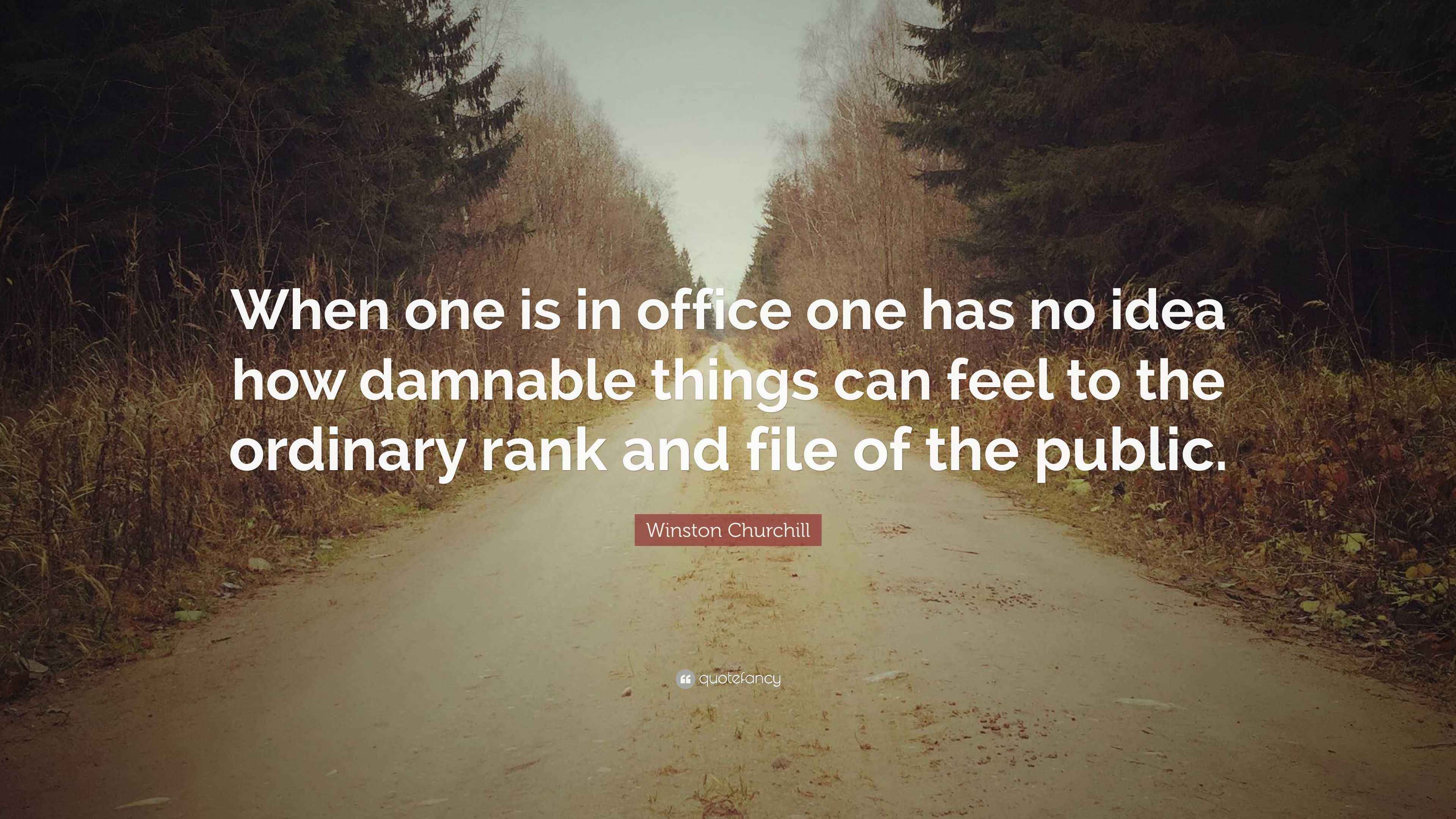 Winston Churchill Quote: “When one is in office one has no idea how ...