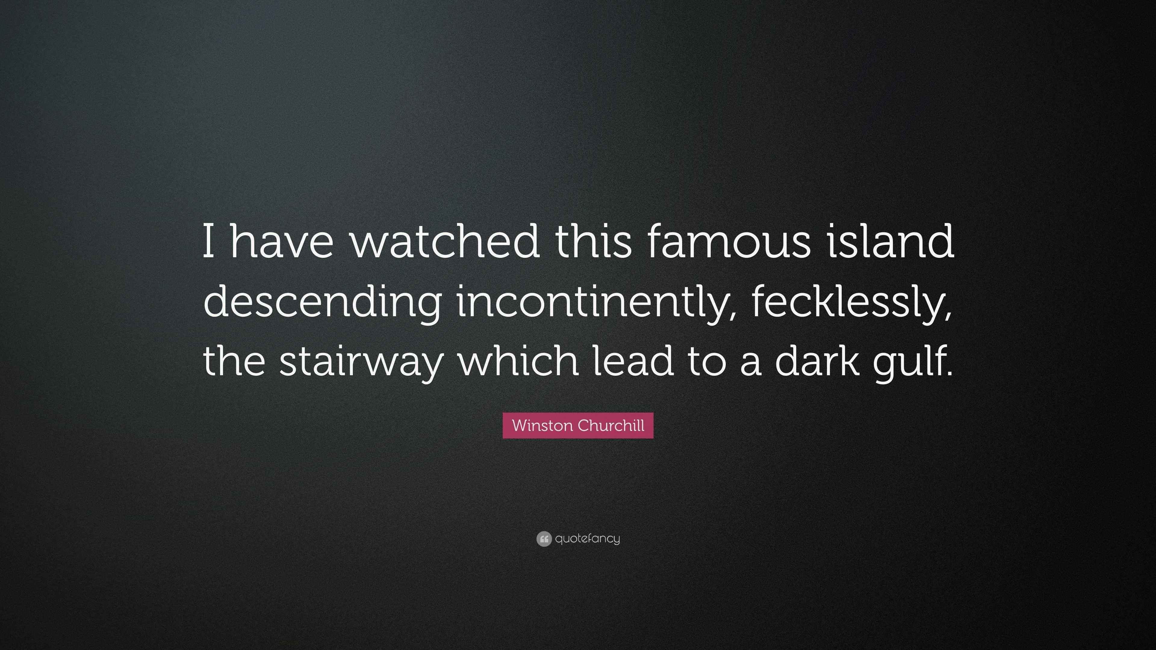 Winston Churchill Quote: “I have watched this famous island descending ...