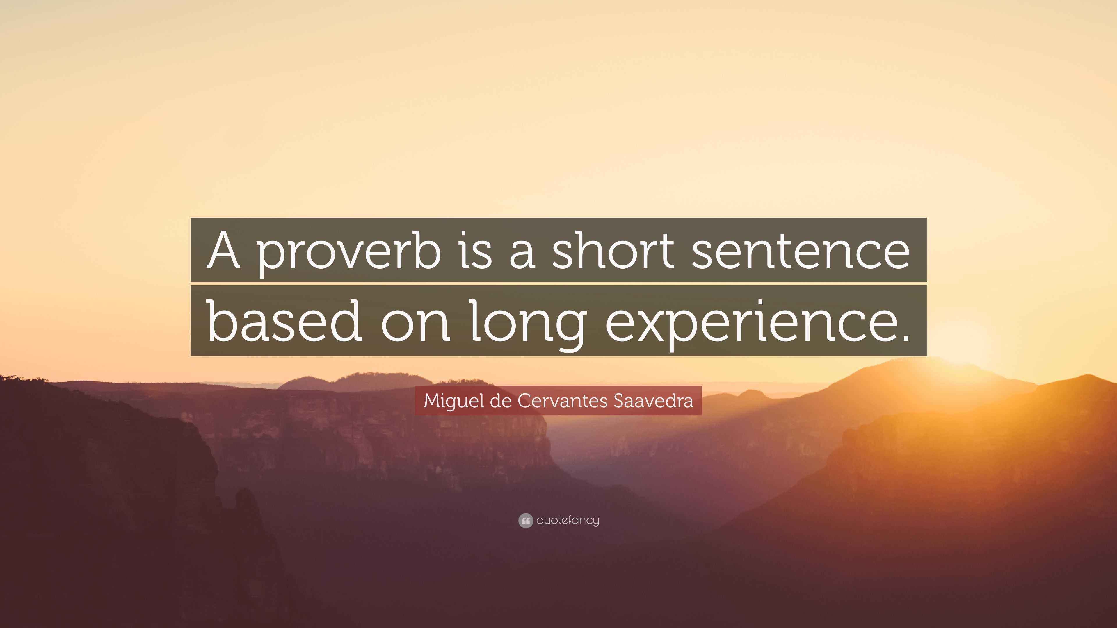 Miguel de Cervantes Saavedra Quote: “A proverb is a short sentence ...