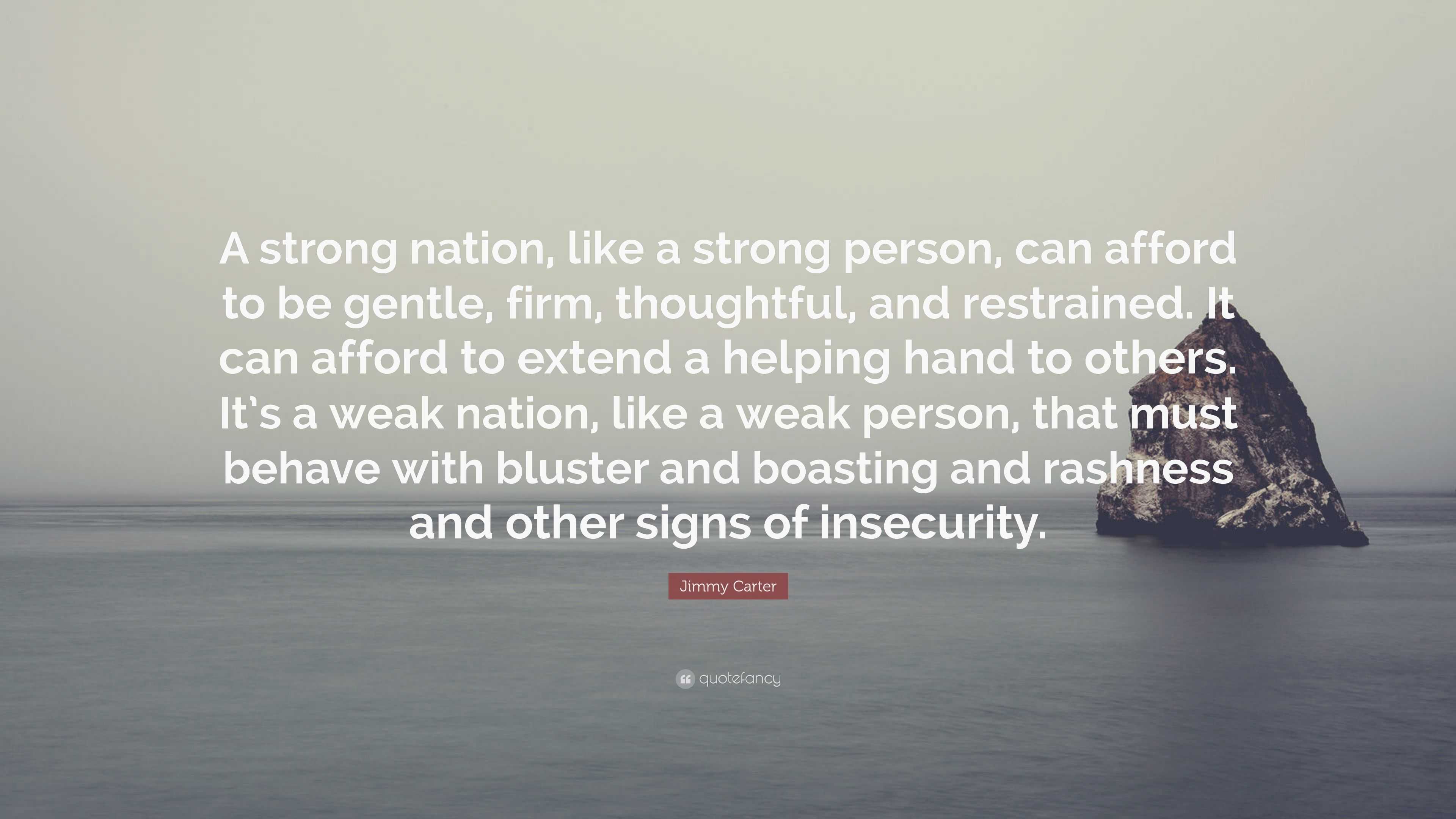Jimmy Carter Quote: “A strong nation, like a strong person, can afford ...