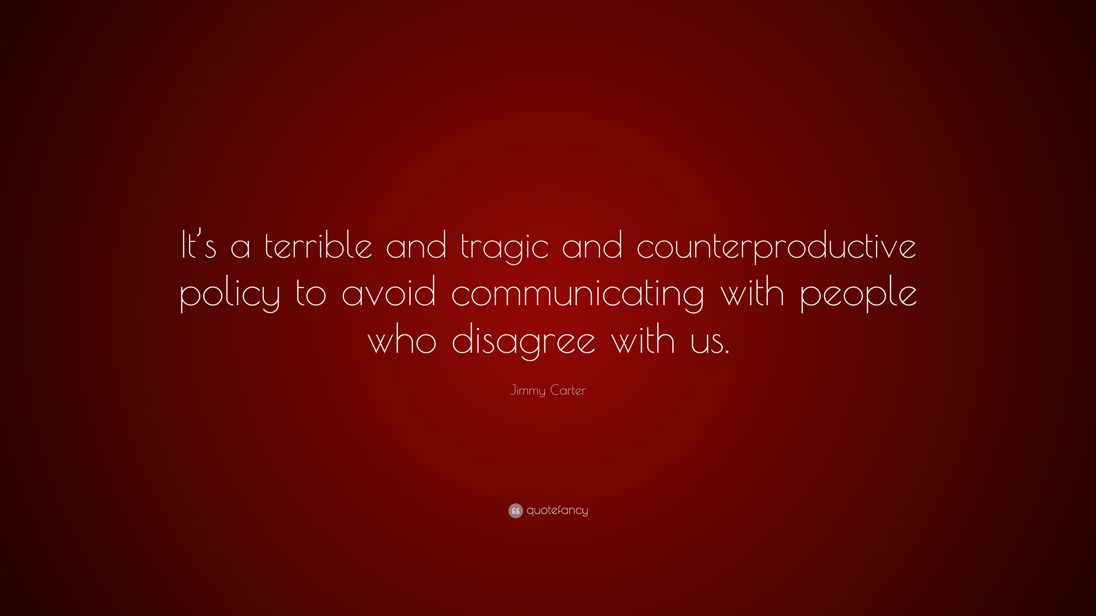 Jimmy Carter Quote: “It’s a terrible and tragic and counterproductive ...