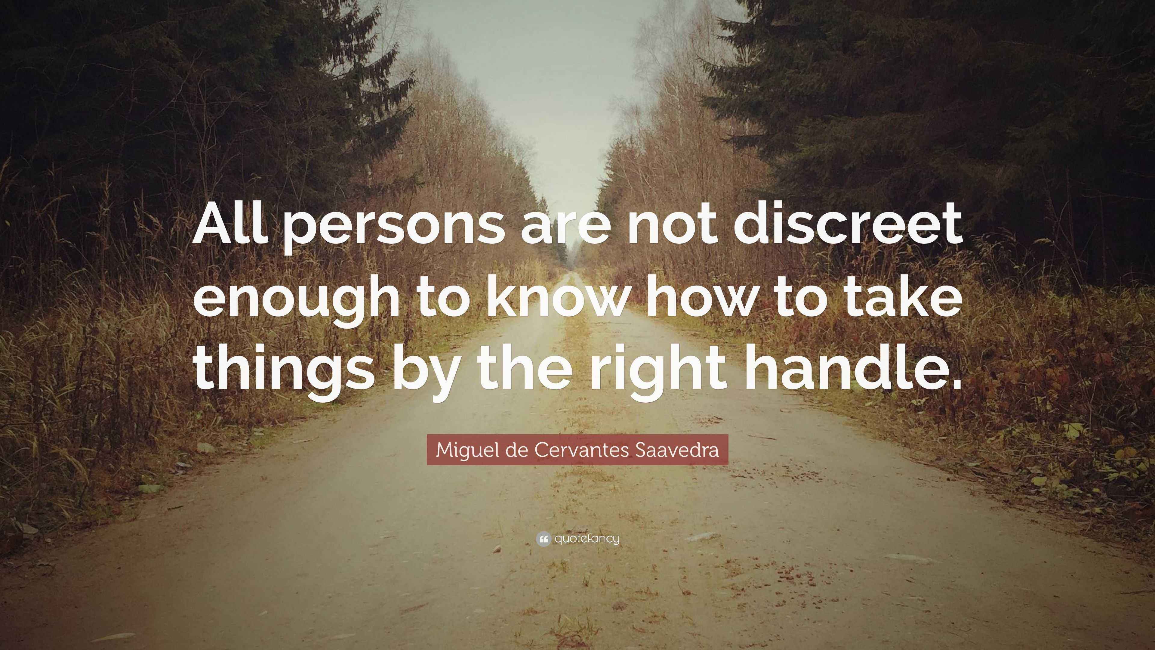 Miguel de Cervantes Saavedra Quote: “All persons are not discreet ...