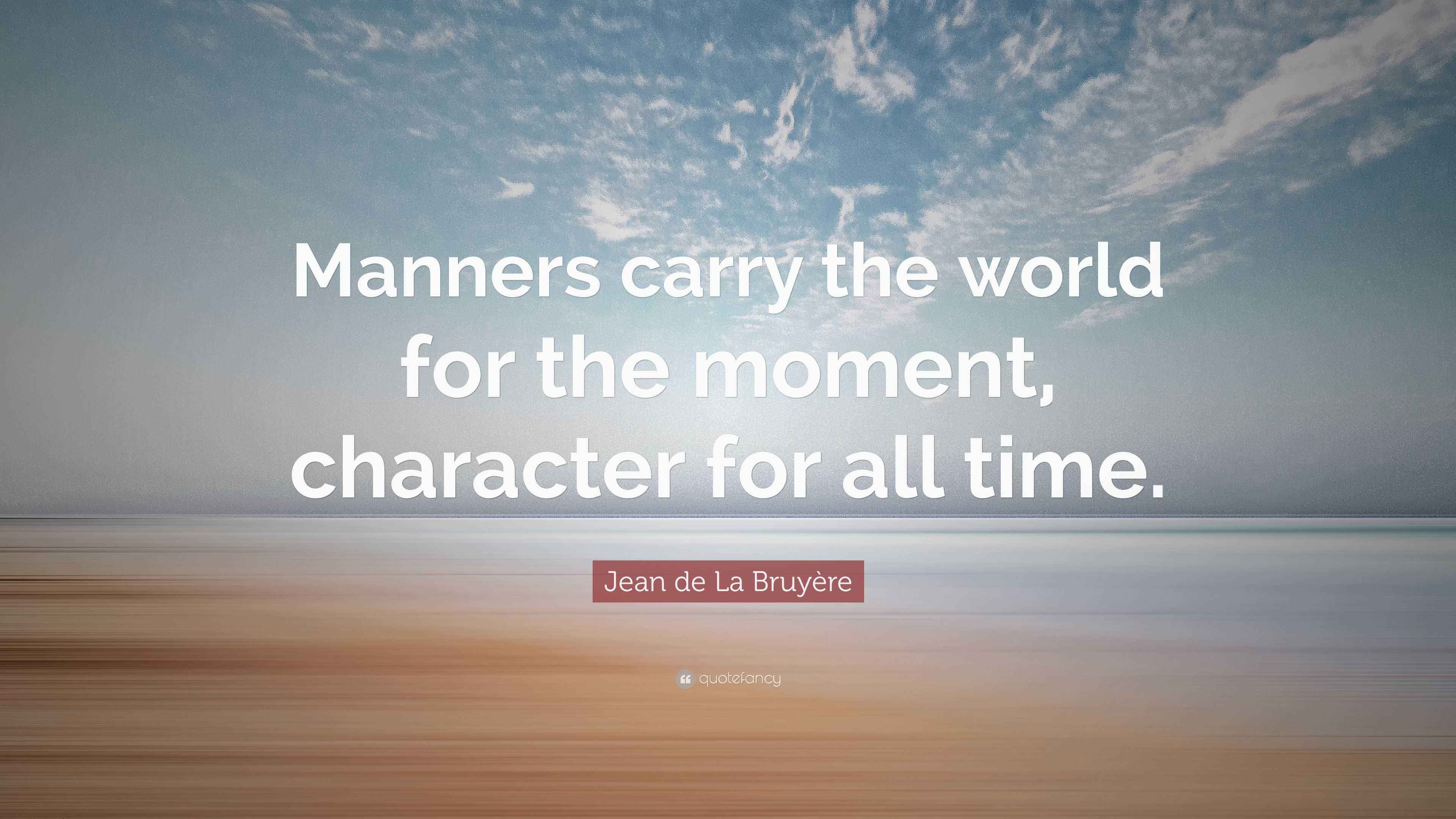Jean de La Bruyère Quote: “Manners carry the world for the moment ...